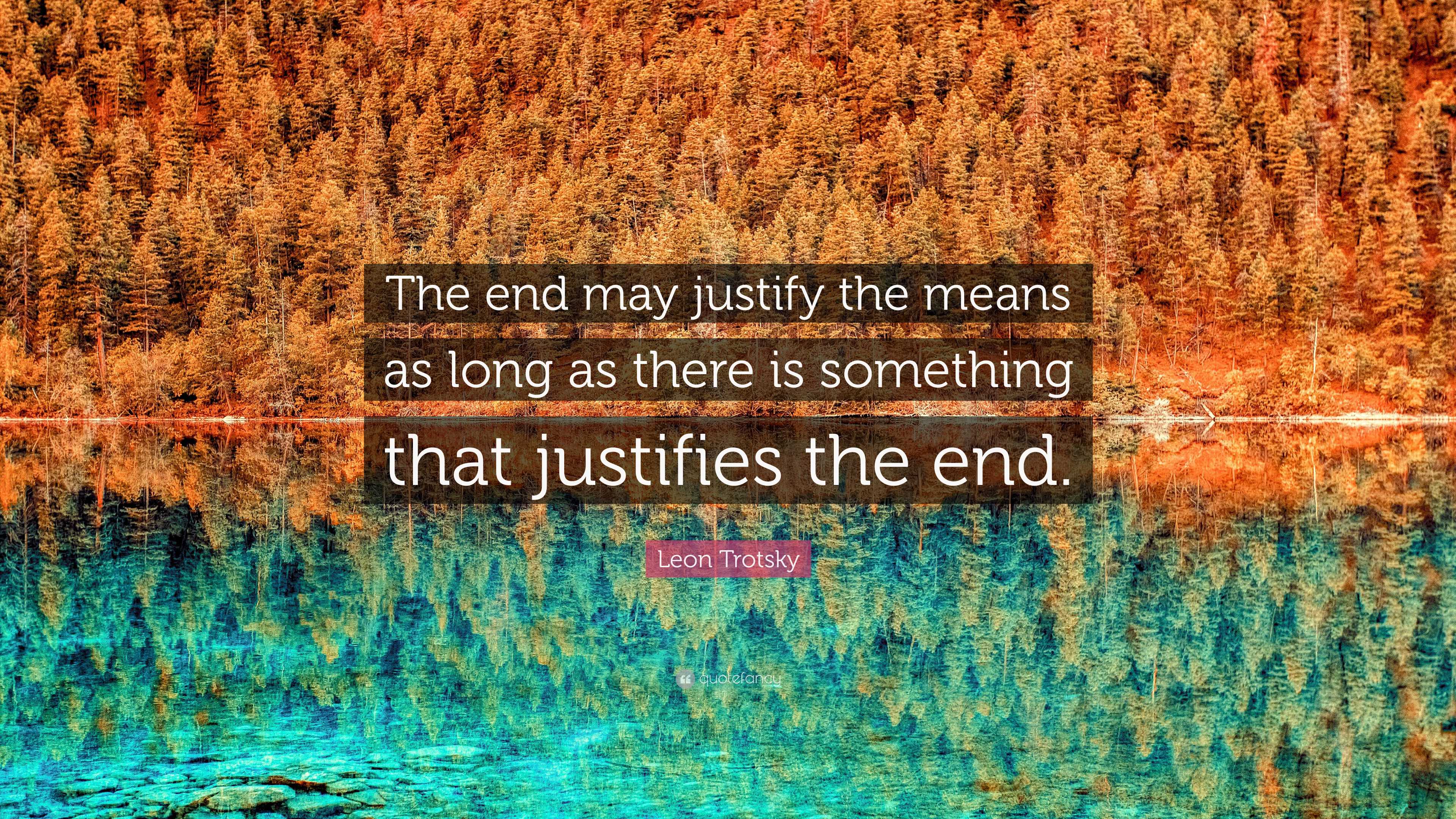 Leon Trotsky Quote: “The end may justify the means as long as there is ...