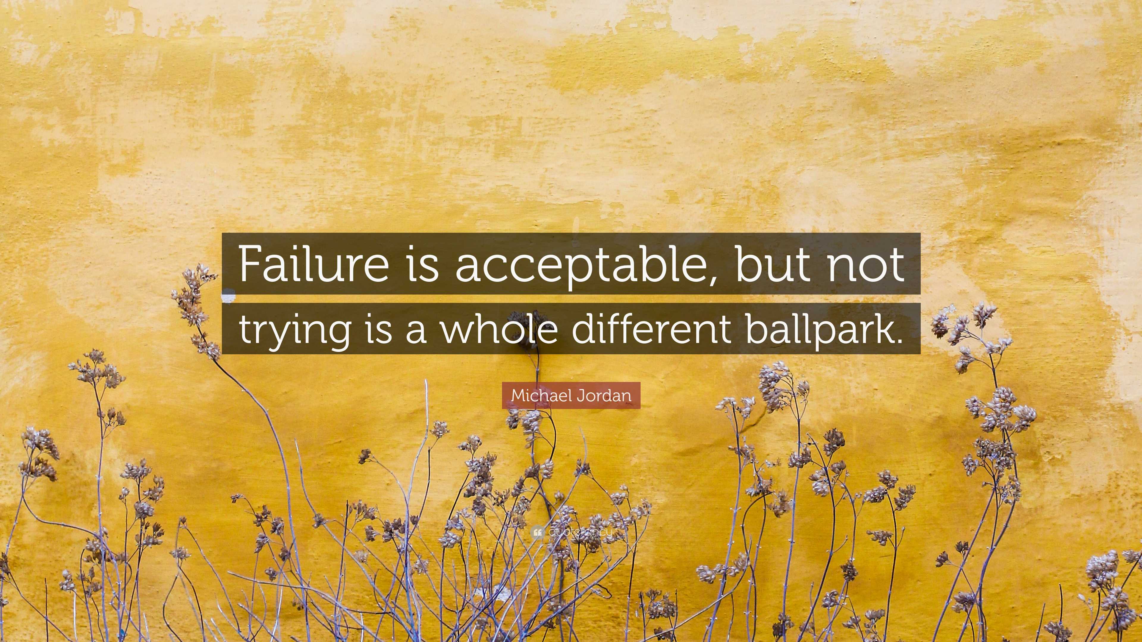 Michael Jordan Quote: “Failure is acceptable, but not trying is a whole ...