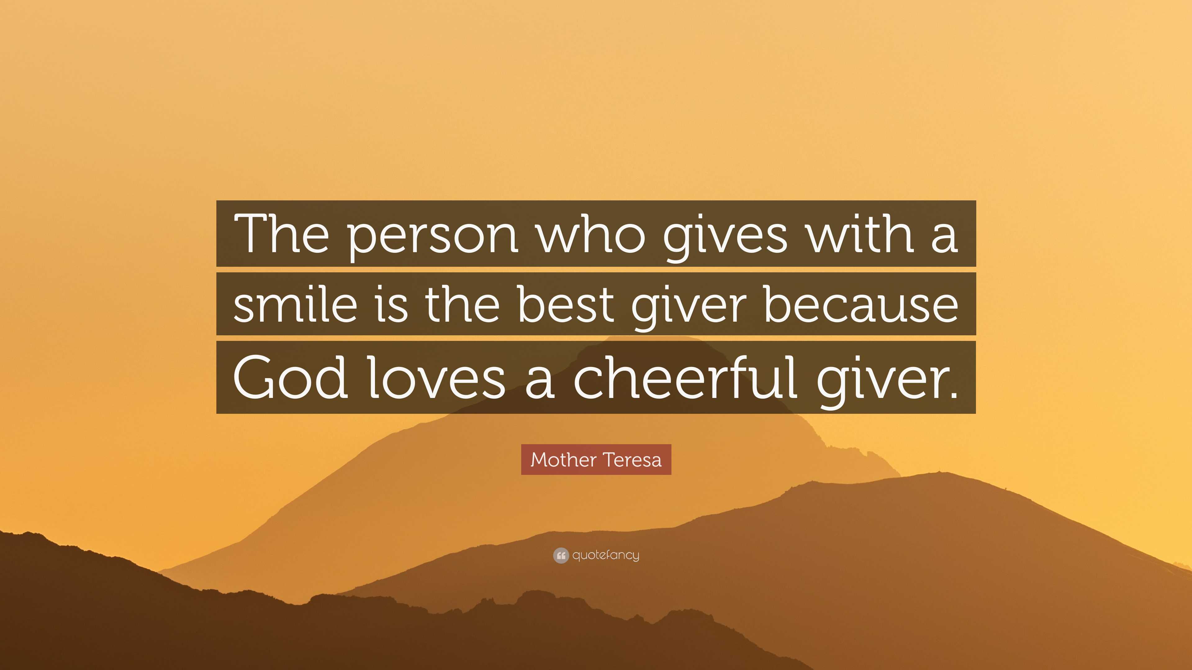 Mother Teresa Quote: “The person who gives with a smile is the best ...