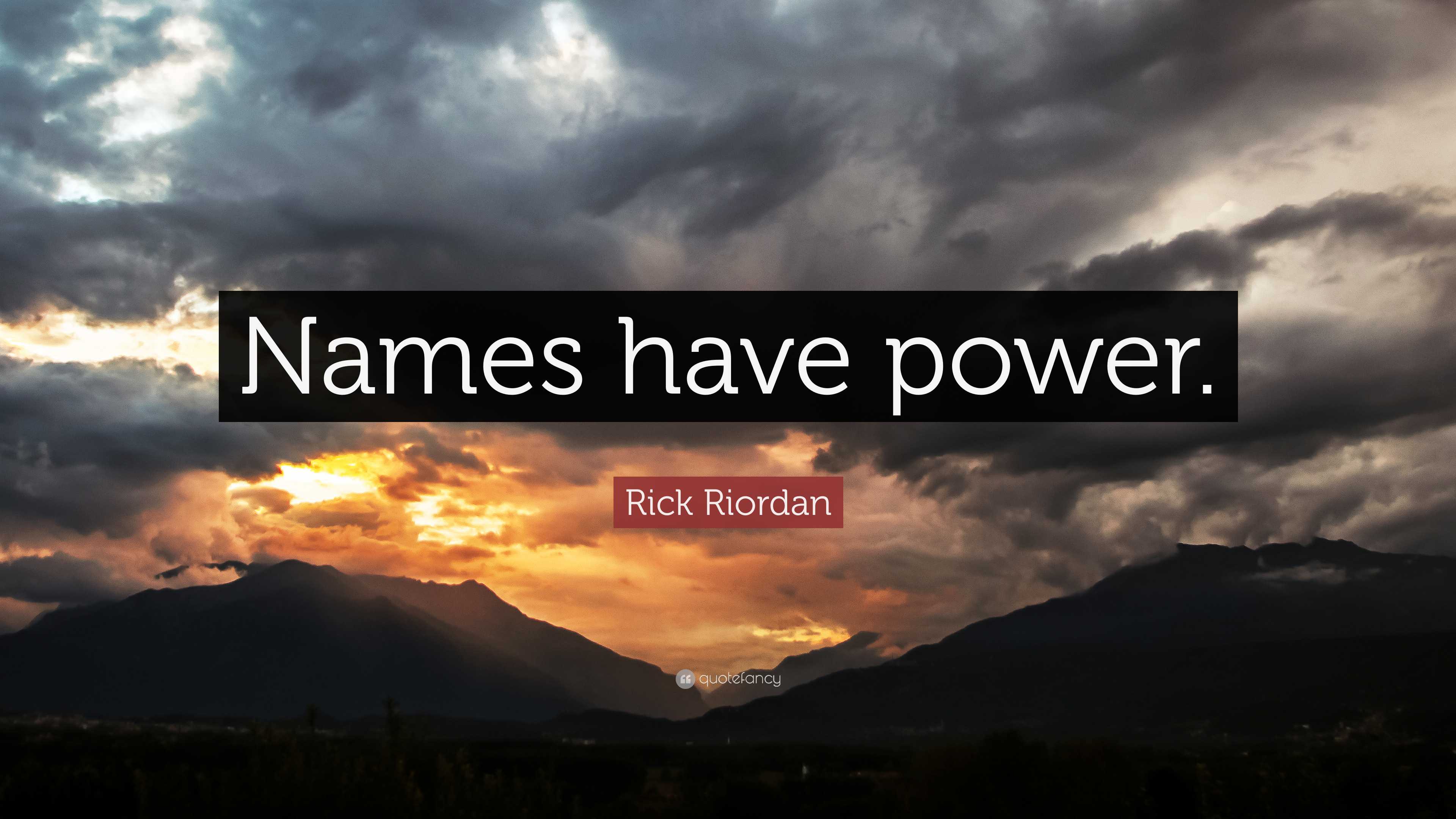 Rick Riordan Quote: “Names have power.”