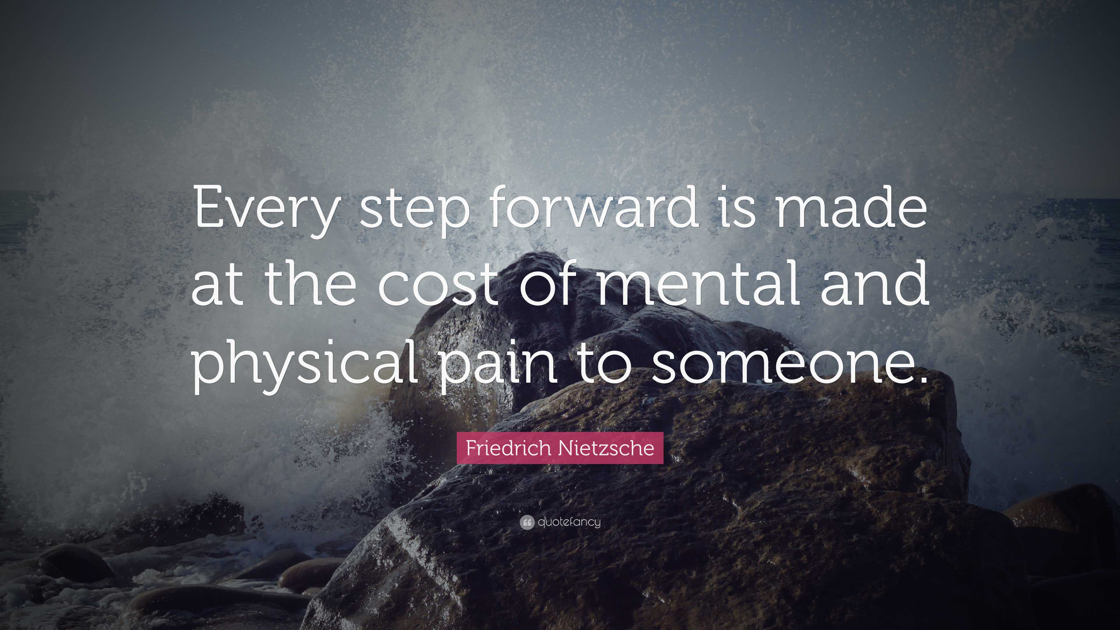 Friedrich Nietzsche Quote: “Every step forward is made at the cost of ...