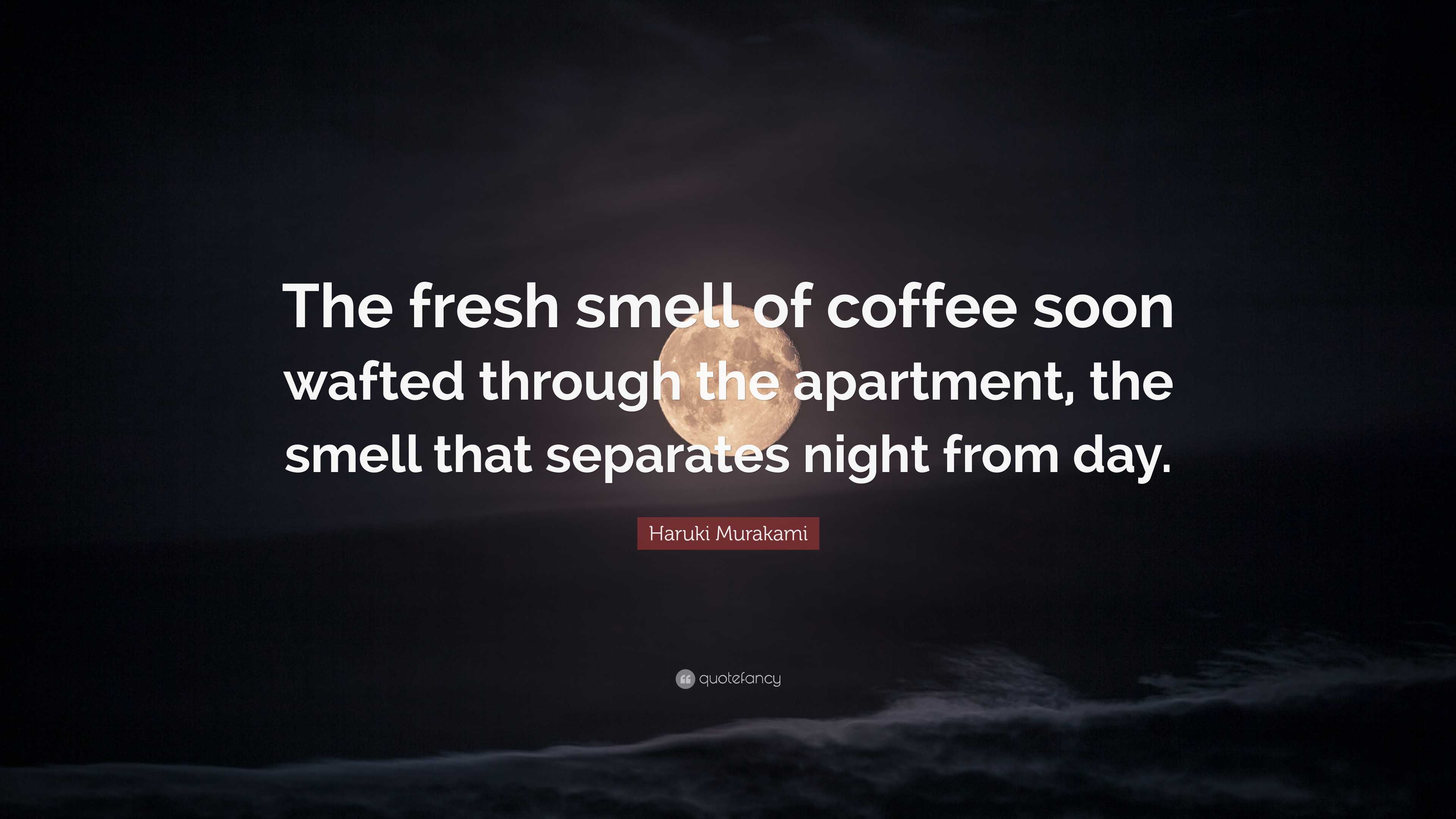 Haruki Murakami Quote: “The fresh smell of coffee soon wafted through ...