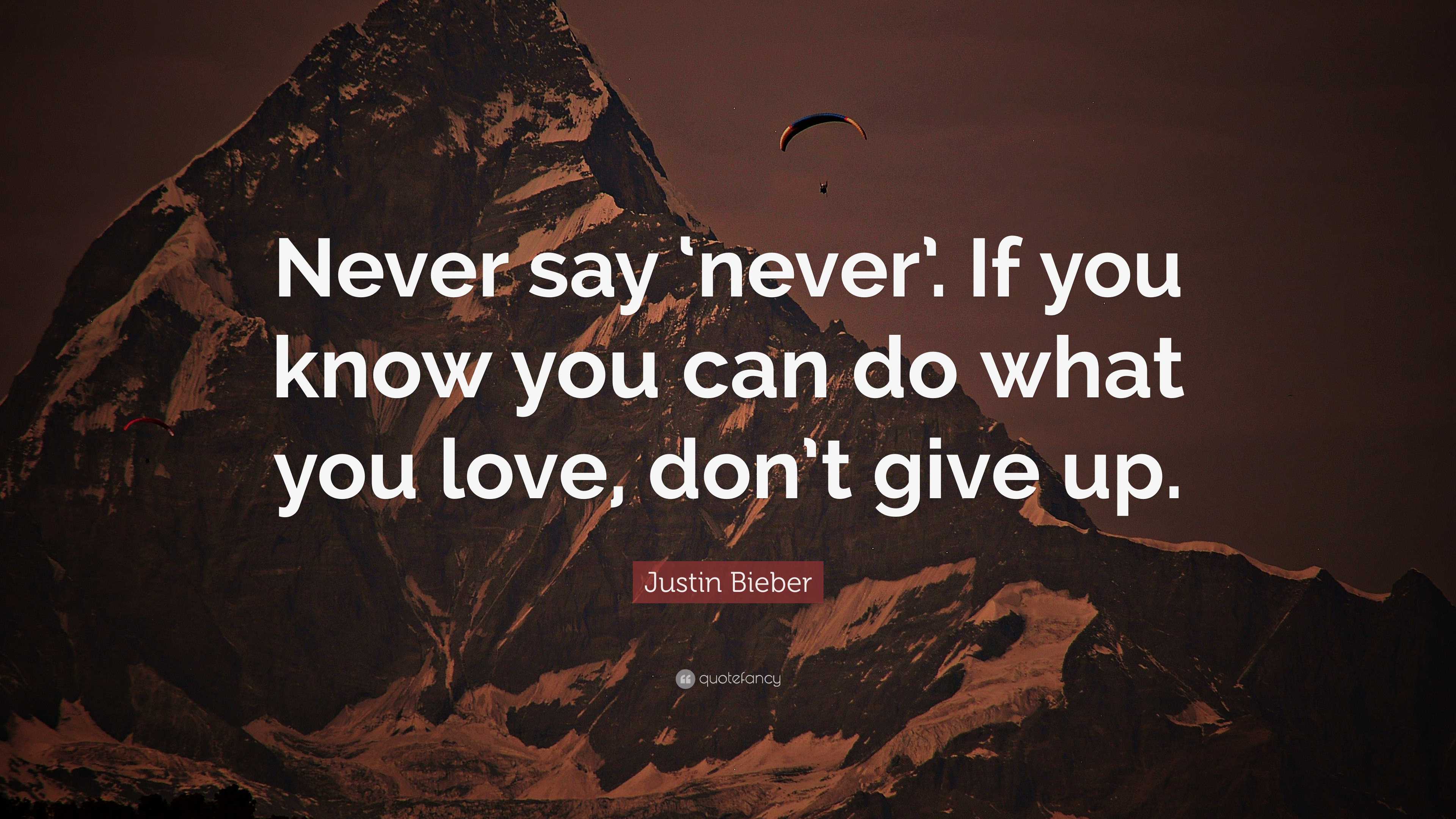 Justin Bieber Quote: “Never say ‘never’. If you know you can do what ...