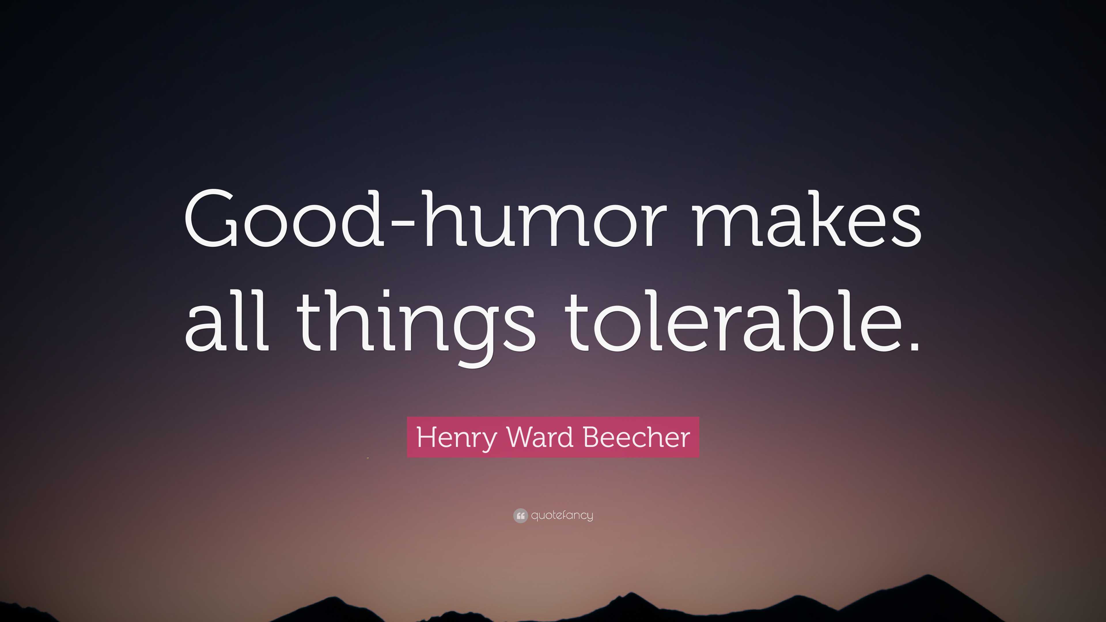 Henry Ward Beecher Quote: “Good-humor makes all things tolerable.”