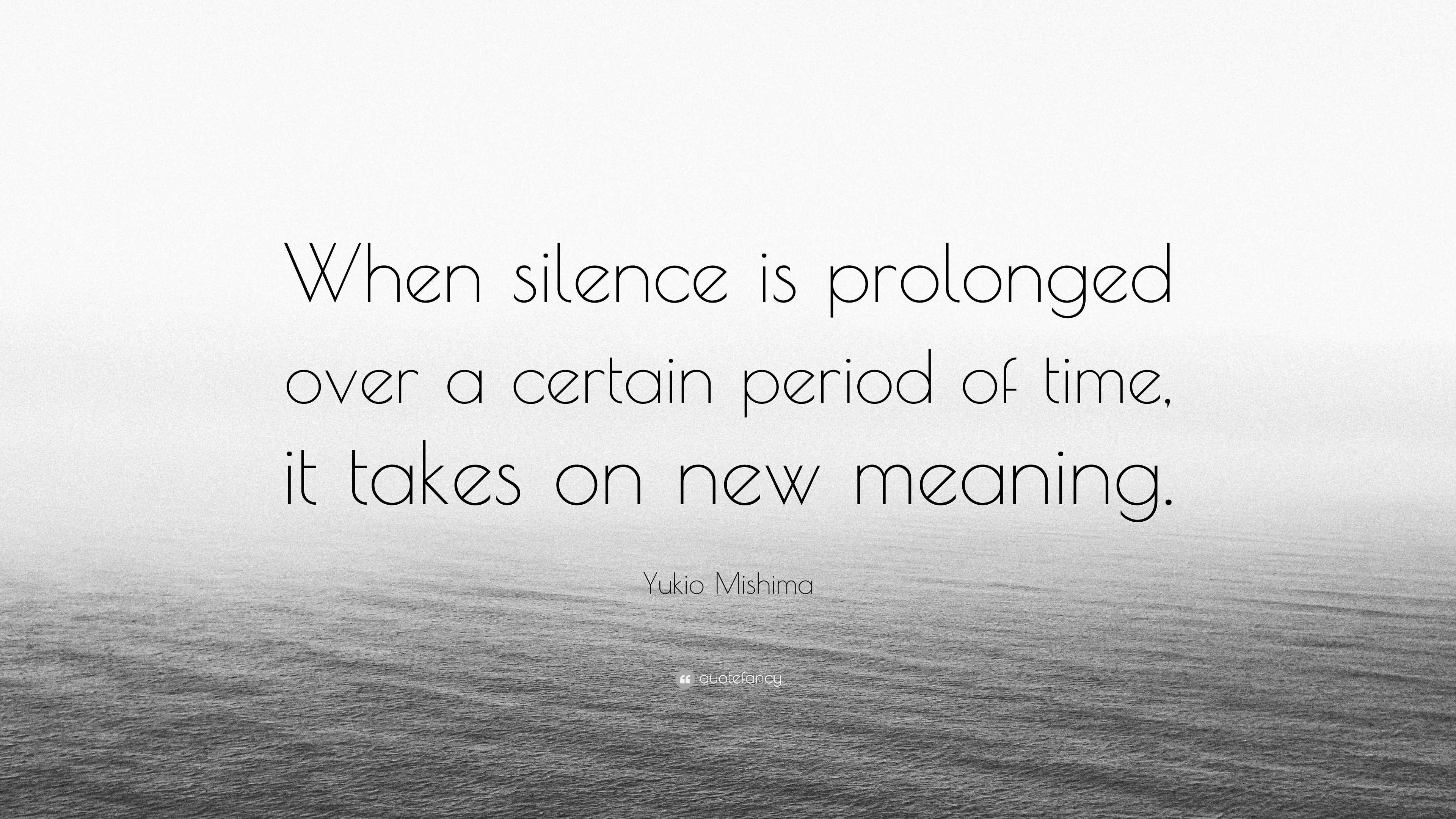 Yukio Mishima Quote: “When silence is prolonged over a certain period ...