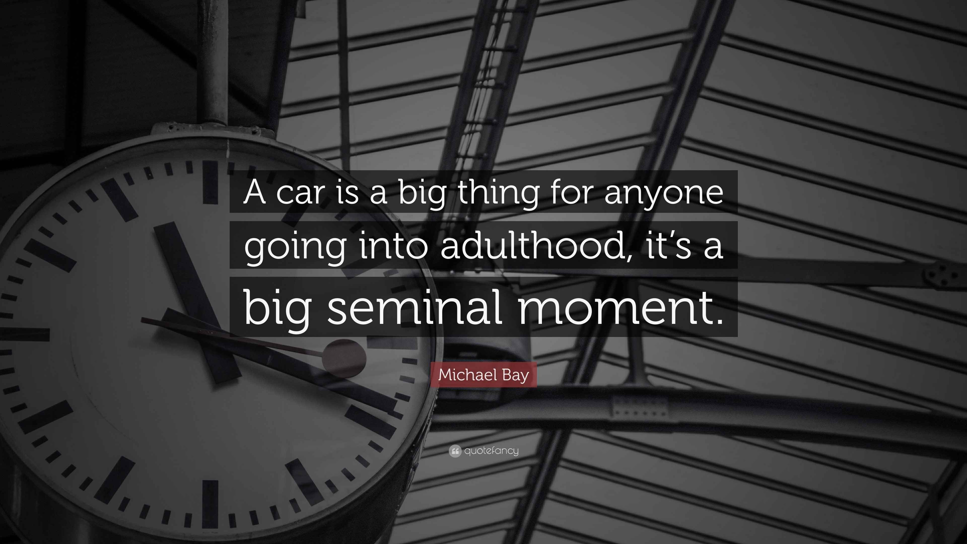 Michael Bay Quote: “A car is a big thing for anyone going into ...