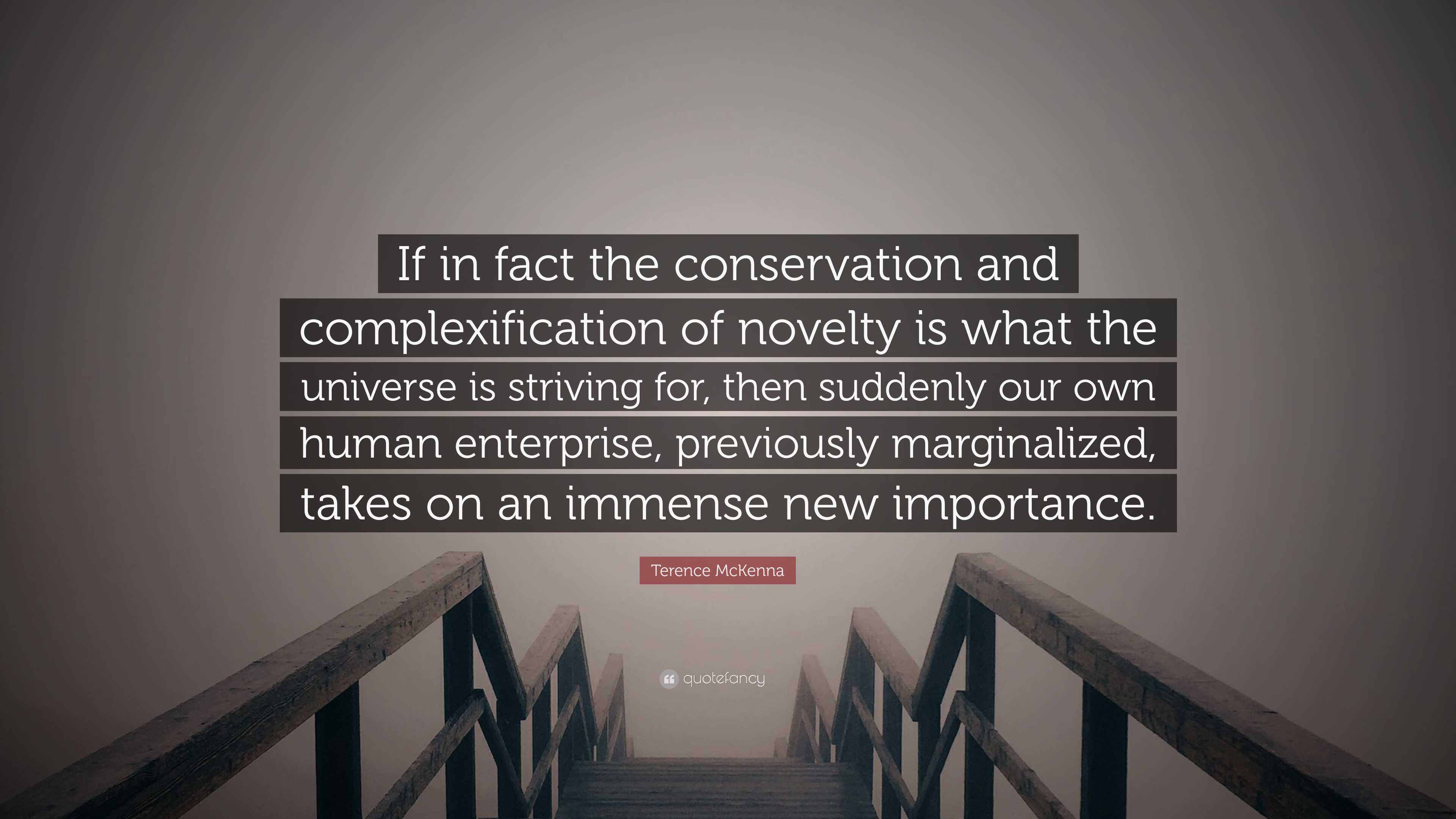 Terence McKenna Quote: “If in fact the conservation and ...