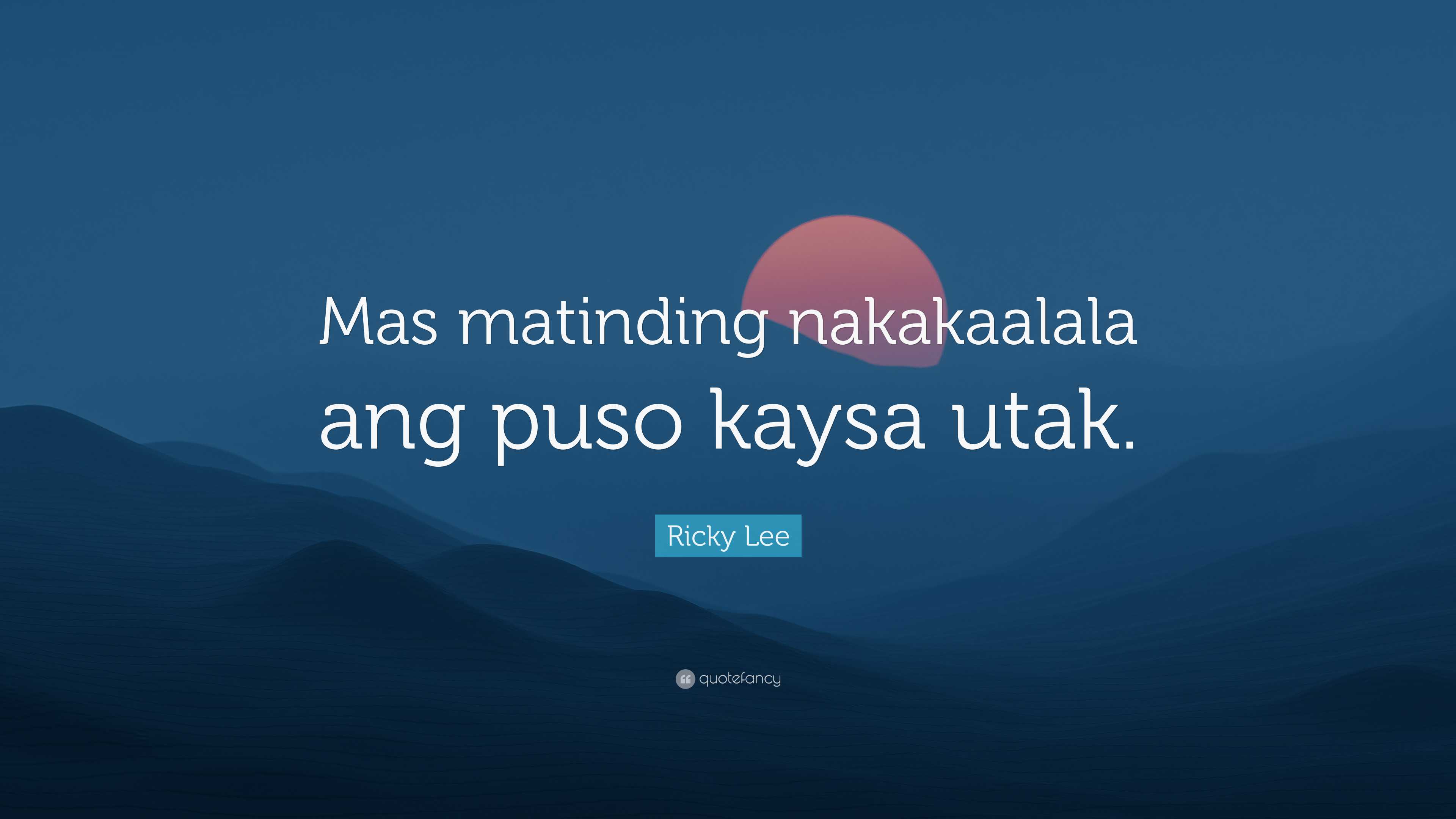 Ricky Lee Quote: “Mas matinding nakakaalala ang puso kaysa utak.”