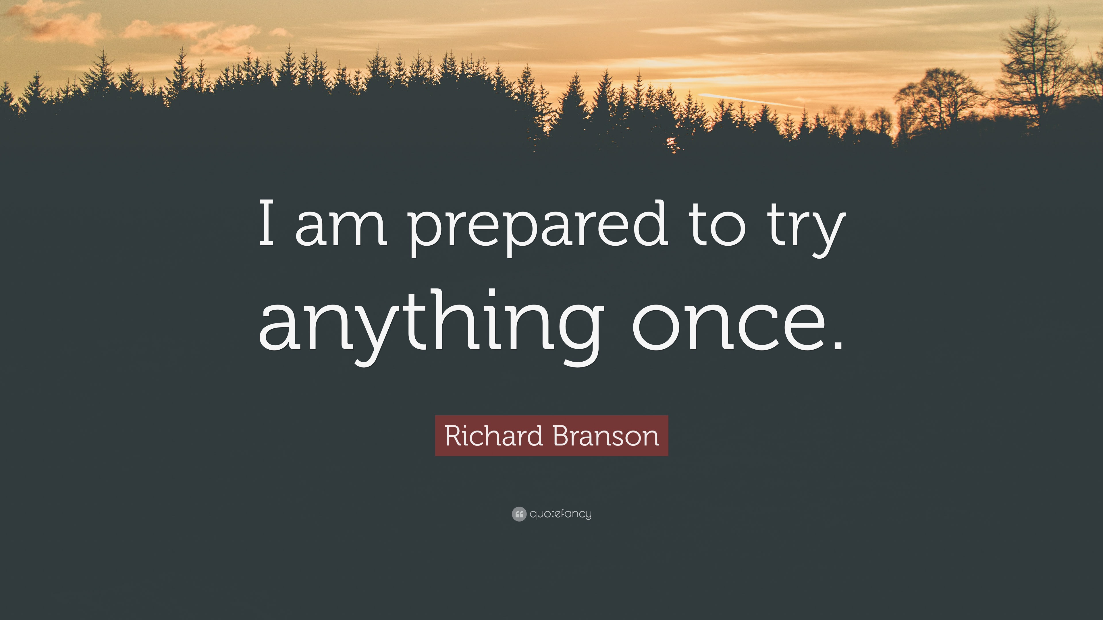 Richard Branson Quote: “I am prepared to try anything once.”