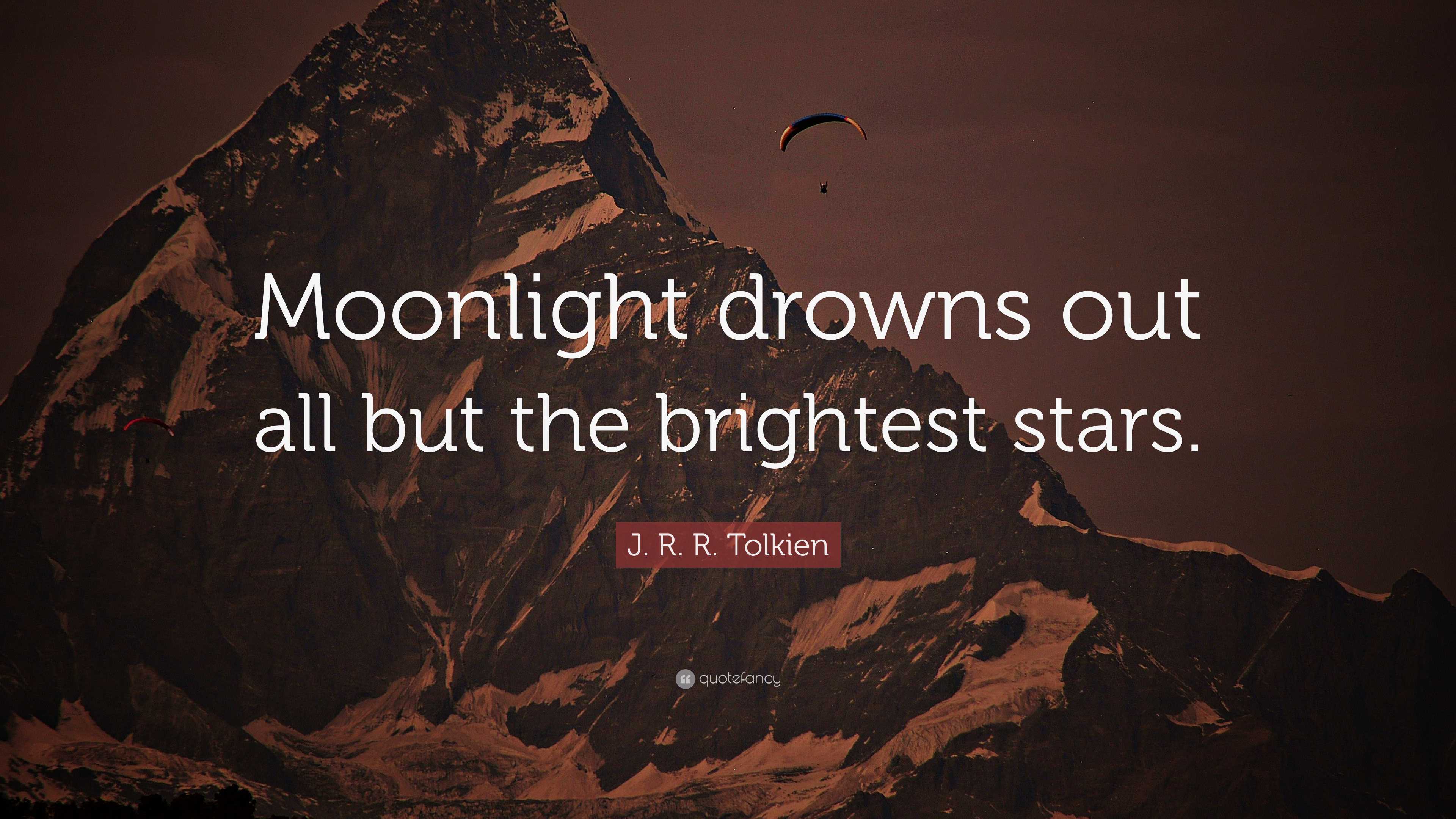 J. R. R. Tolkien Quote: “Moonlight drowns out all but the brightest stars.”