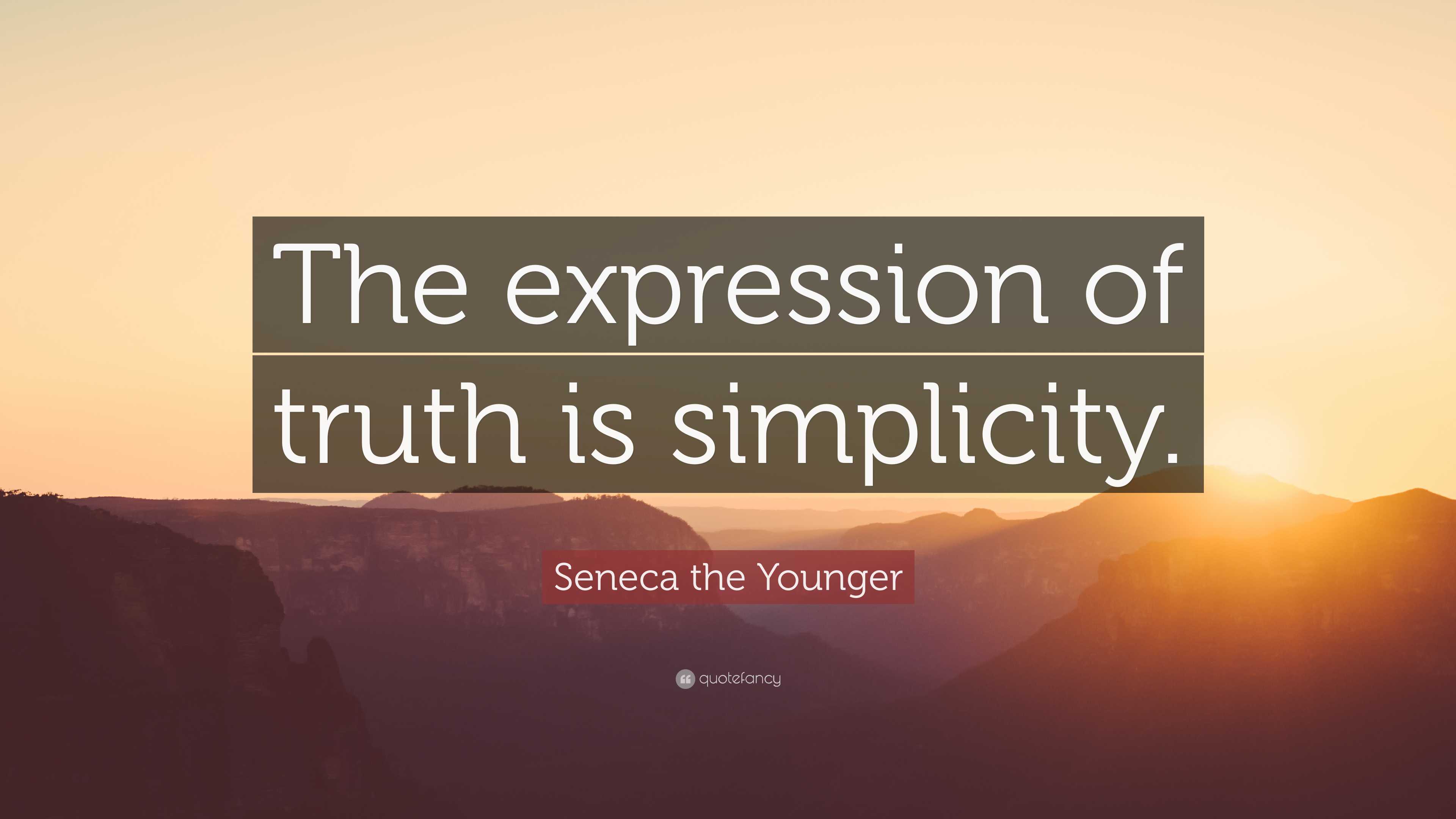 Seneca the Younger Quote: “The expression of truth is simplicity.”