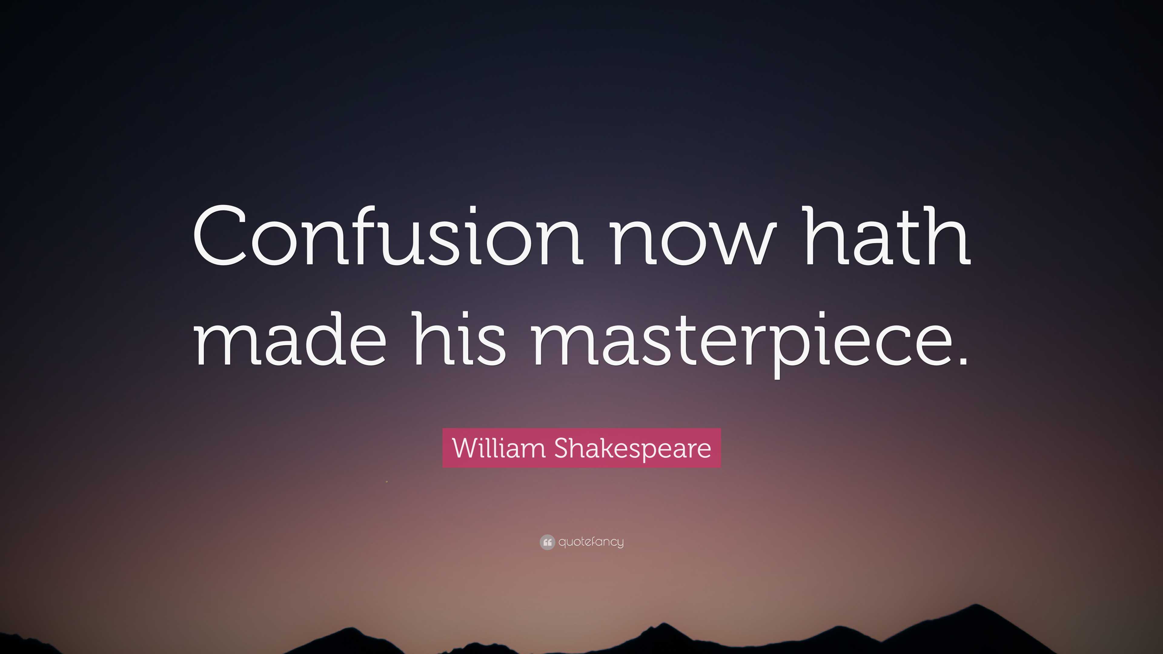 William Shakespeare Quote: “Confusion now hath made his masterpiece.”
