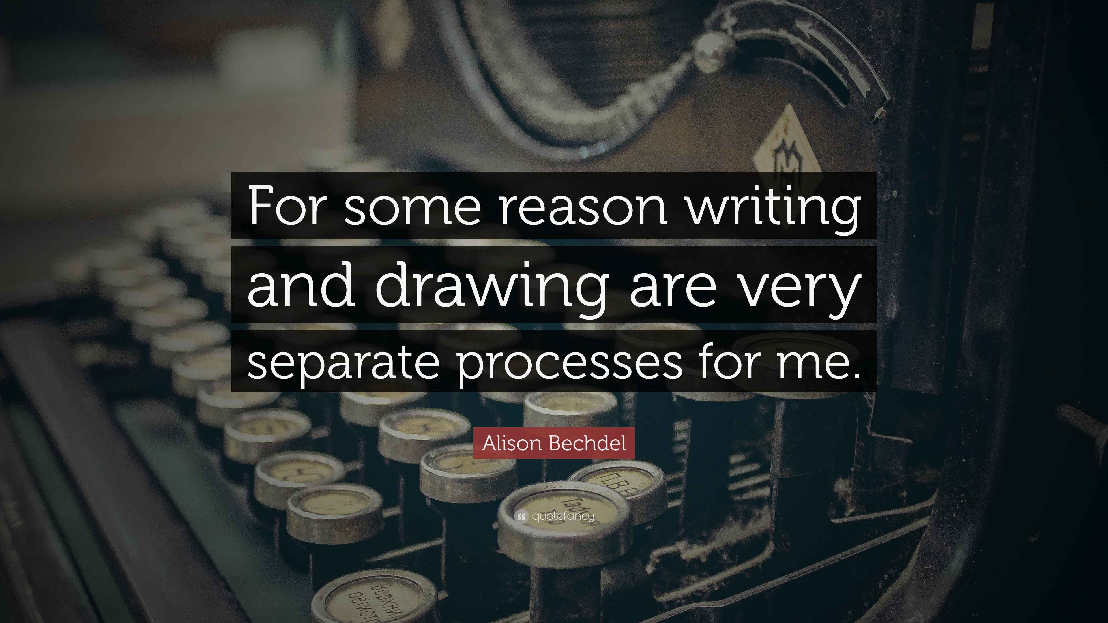 Alison Bechdel Quote: “For some reason writing and drawing are very ...