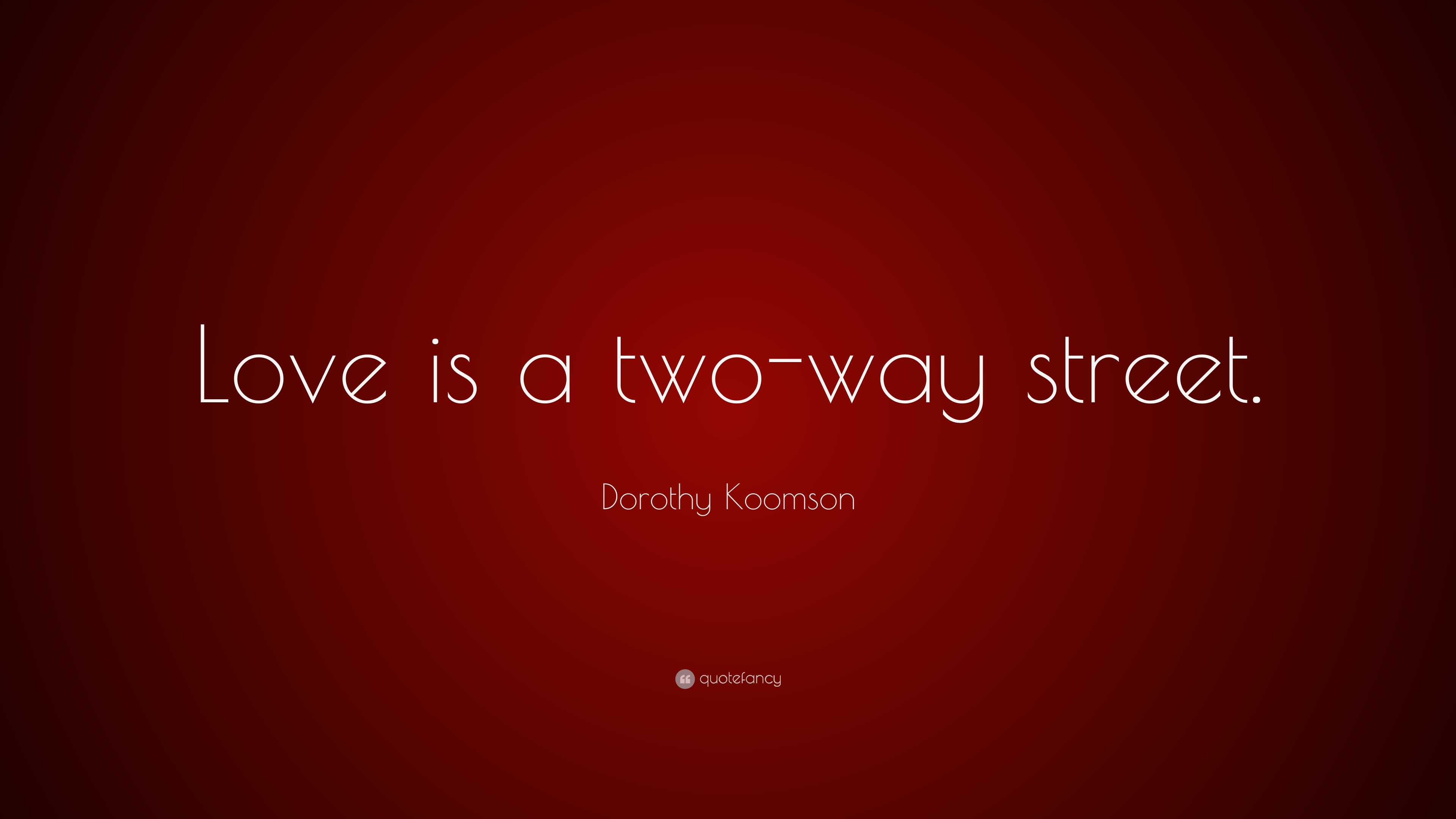 Dorothy Koomson Quote: “Love is a two-way street.”