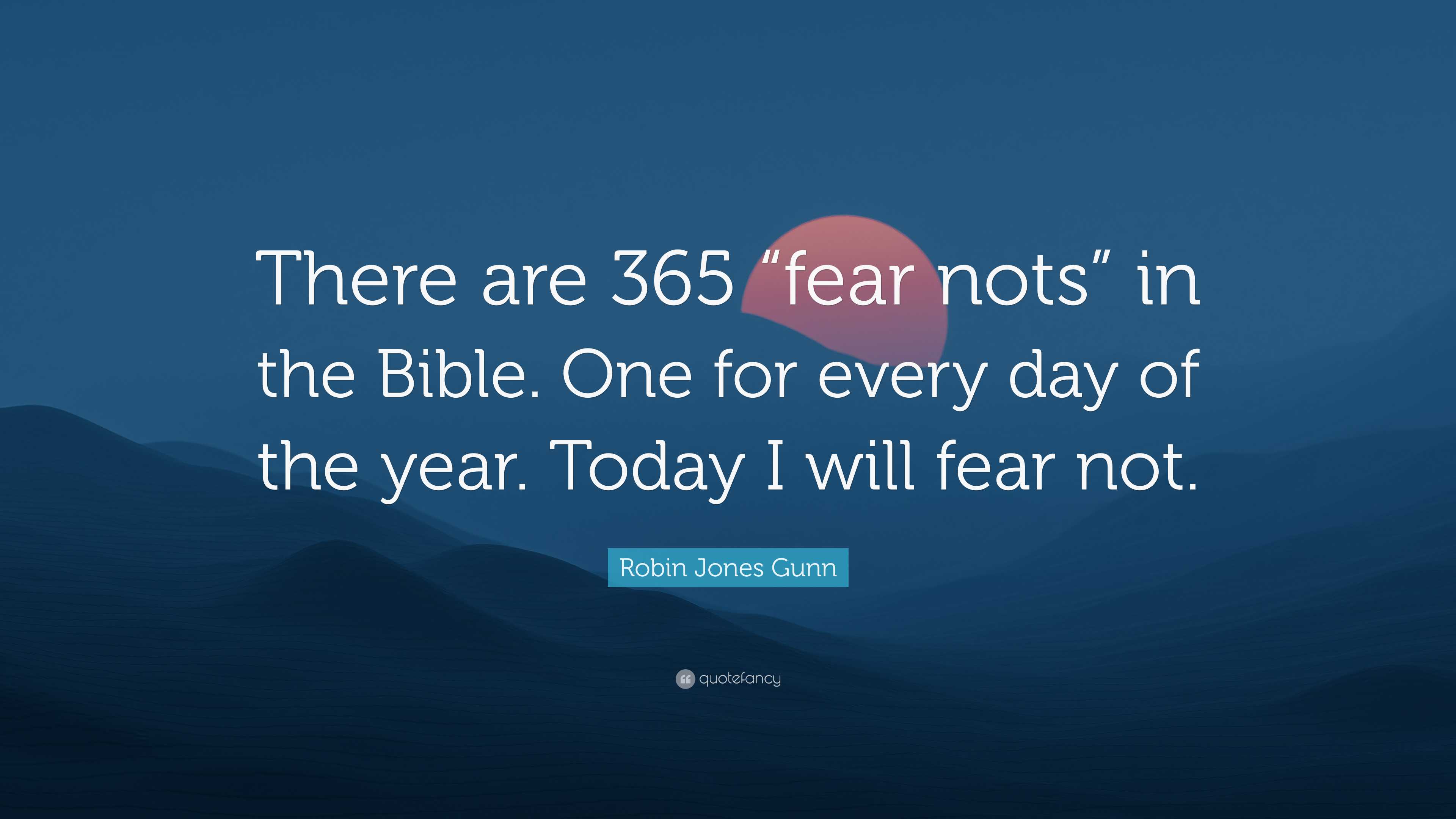 Robin Jones Gunn Quote: “There are 365 “fear nots” in the Bible. One ...