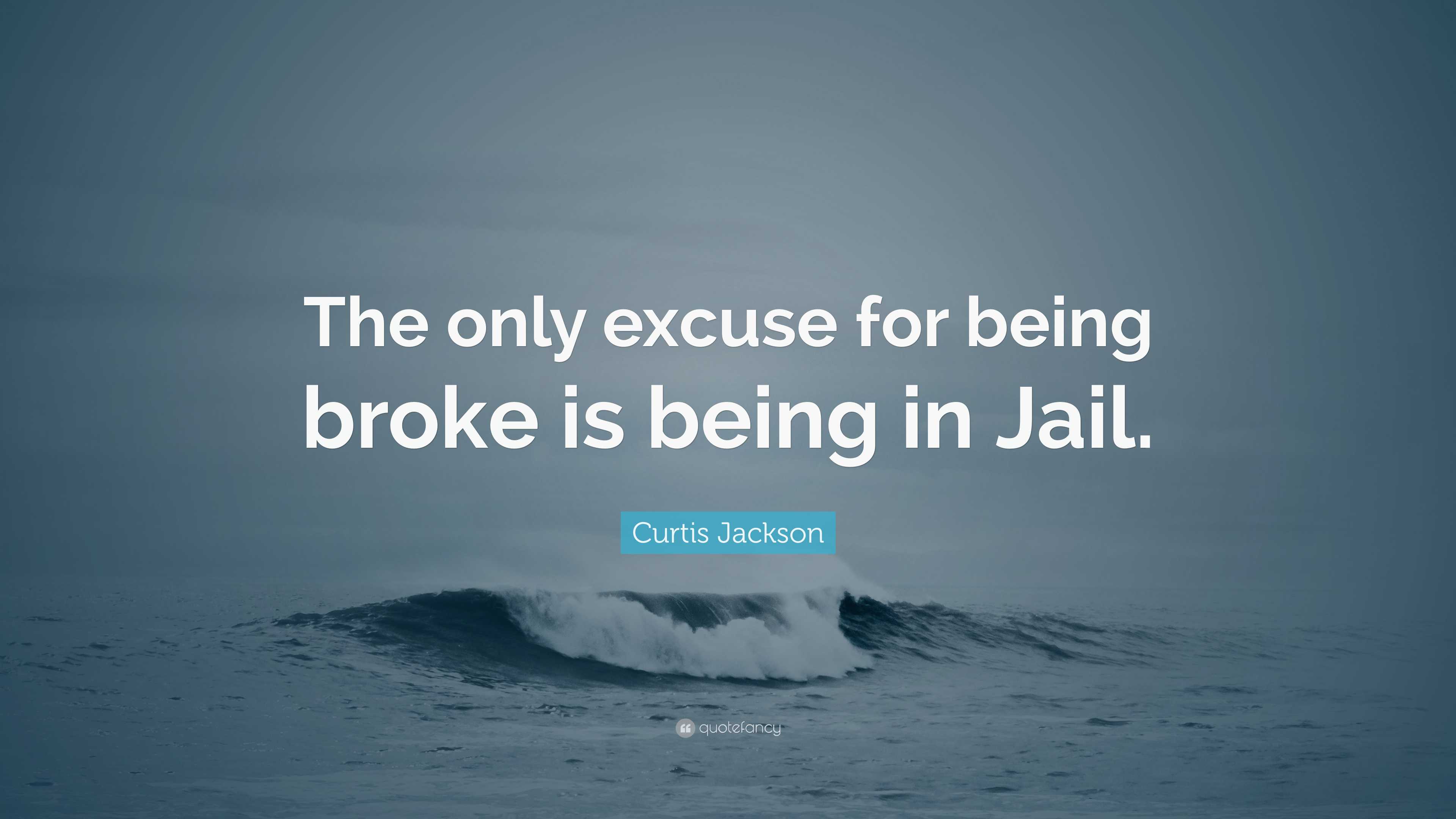 Curtis Jackson Quote: “The only excuse for being broke is being in Jail.”