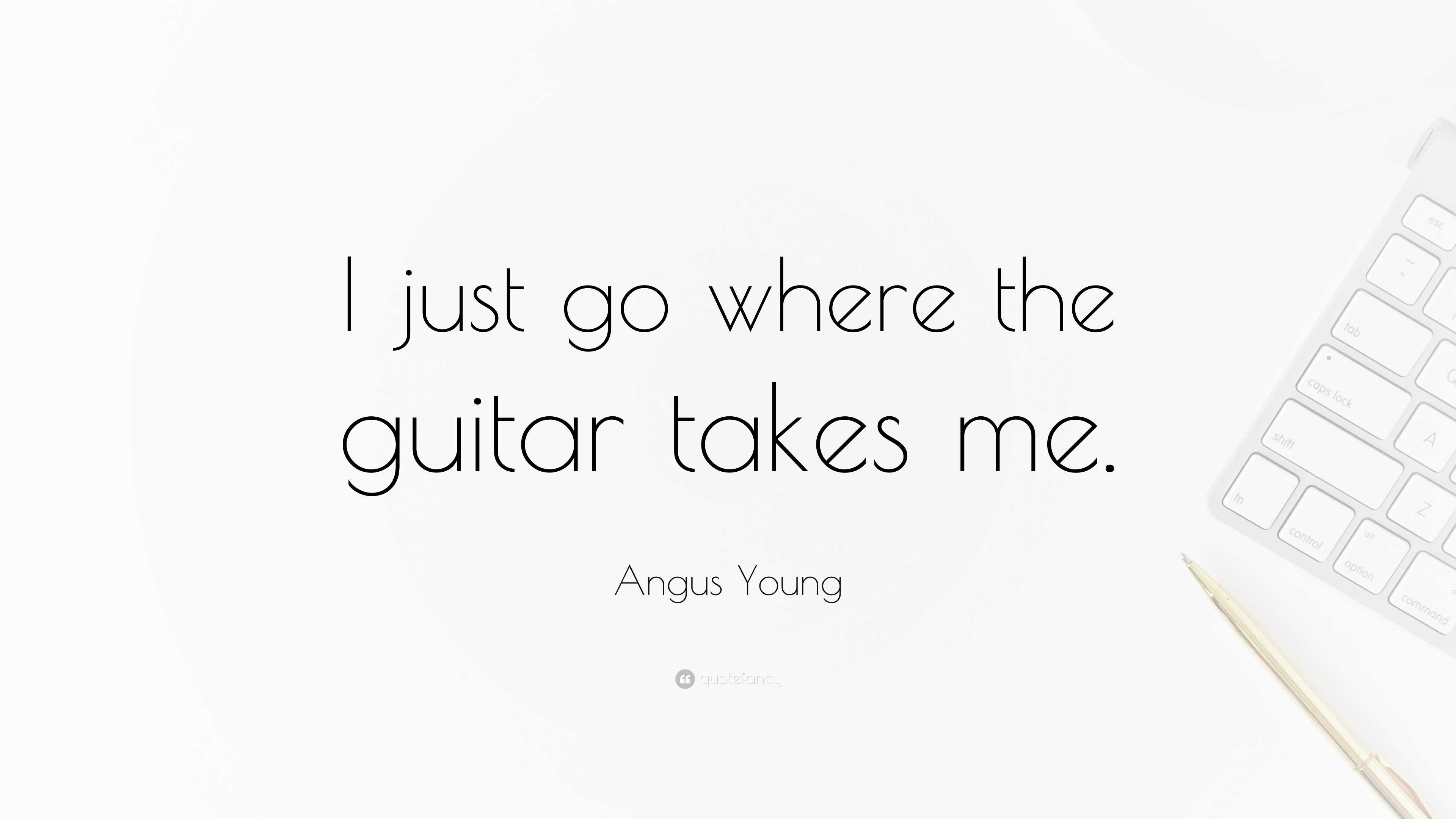 Angus Young Quote: “I just go where the guitar takes me.”