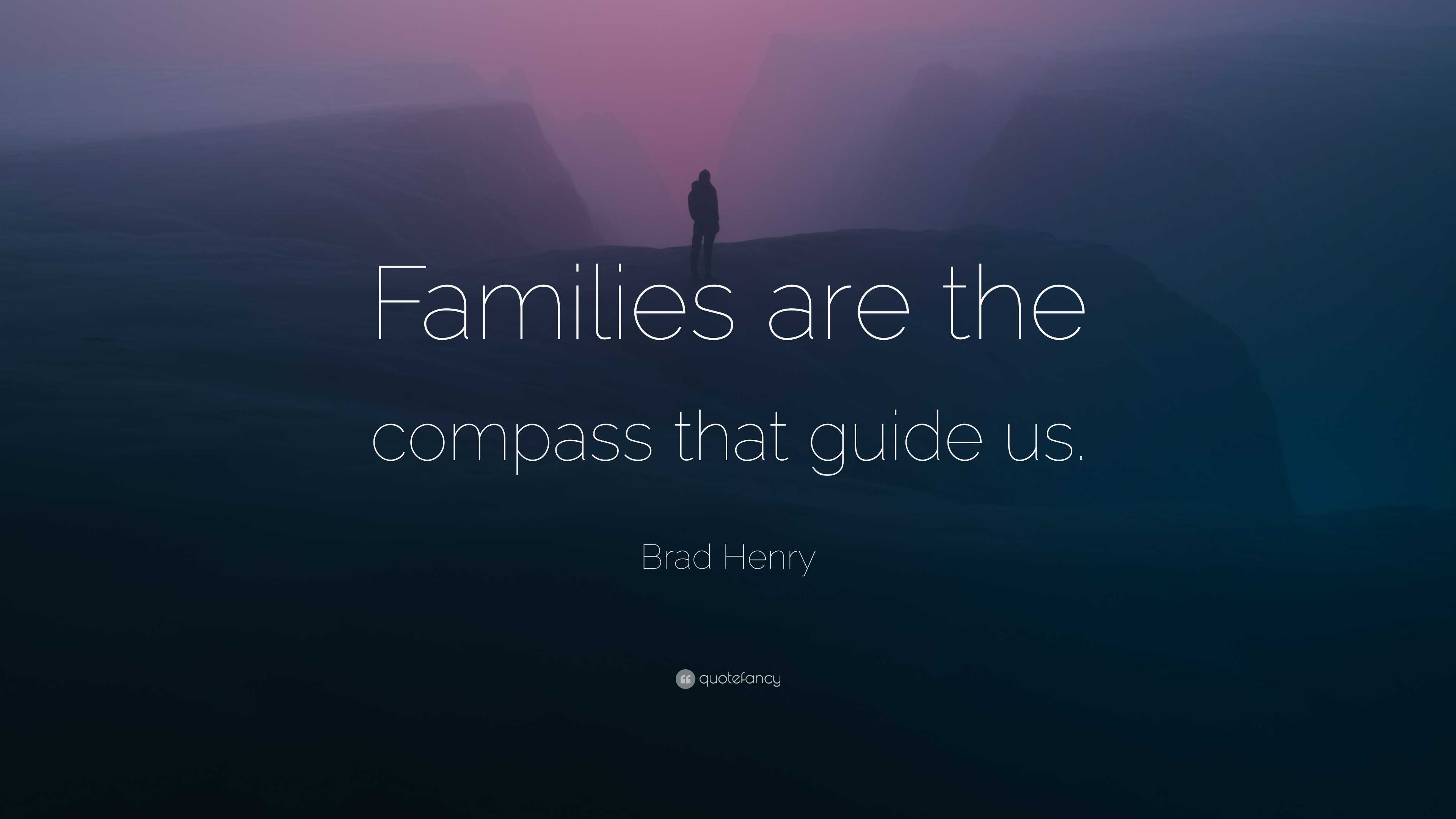 Brad Henry Quote: “Families are the compass that guide us.”