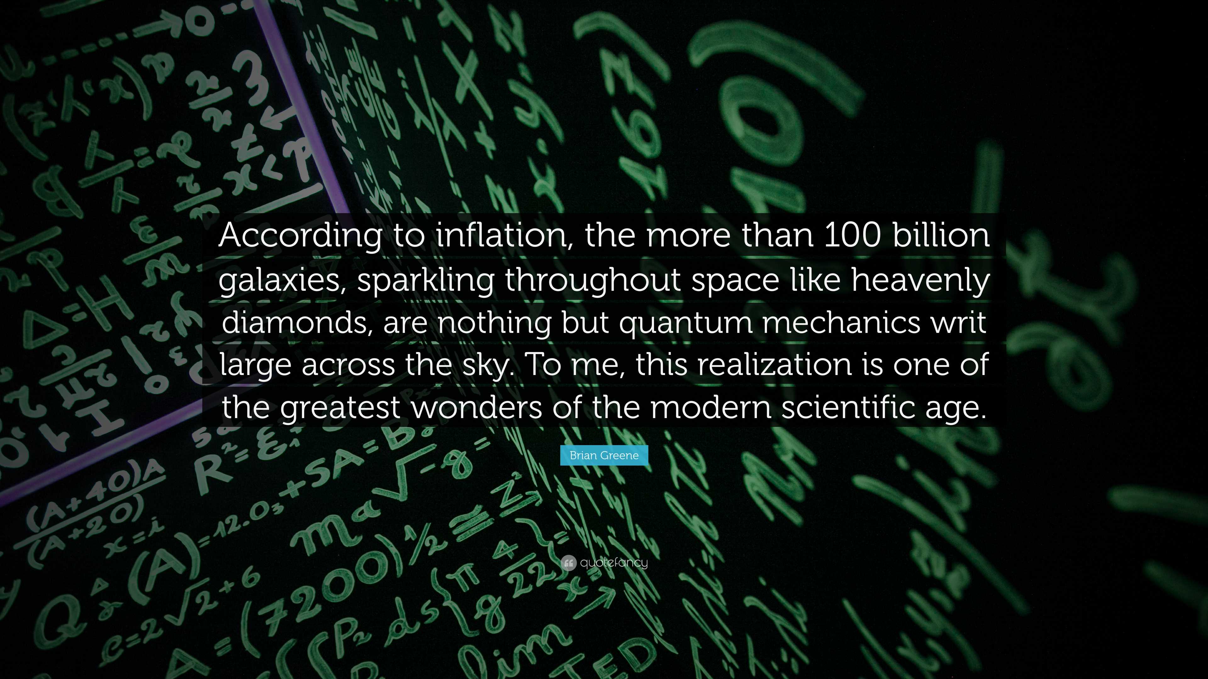 Brian Greene Quote: “According to inflation, the more than 100 billion ...