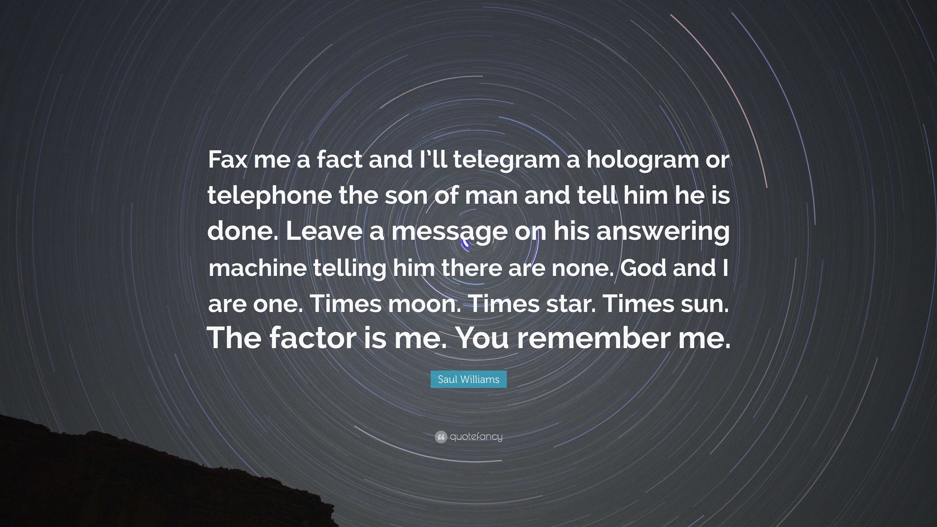 Saul Williams Quote: “Fax me a fact and I’ll telegram a hologram or ...