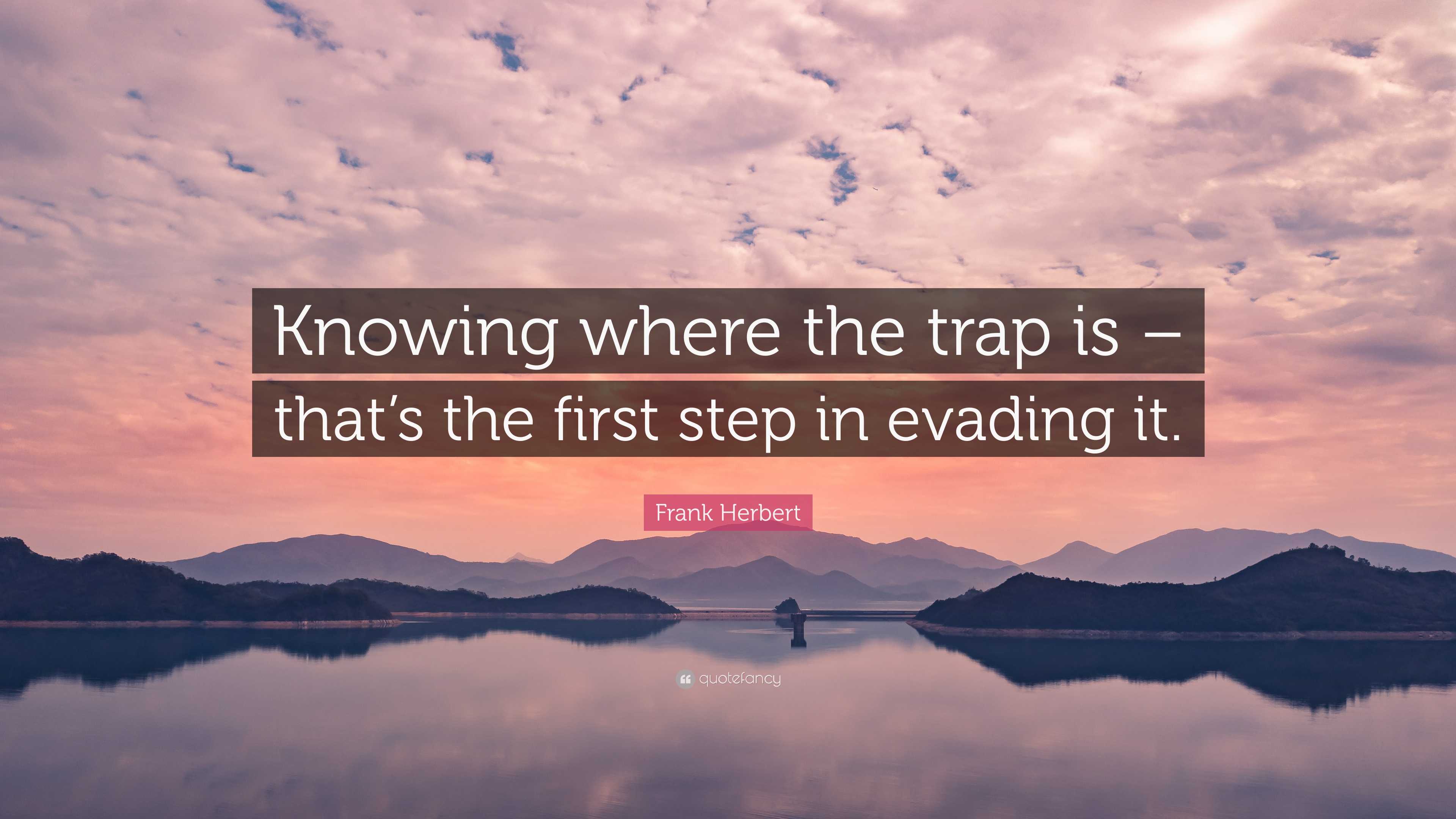 Frank Herbert Quote: “Knowing where the trap is – that’s the first step ...