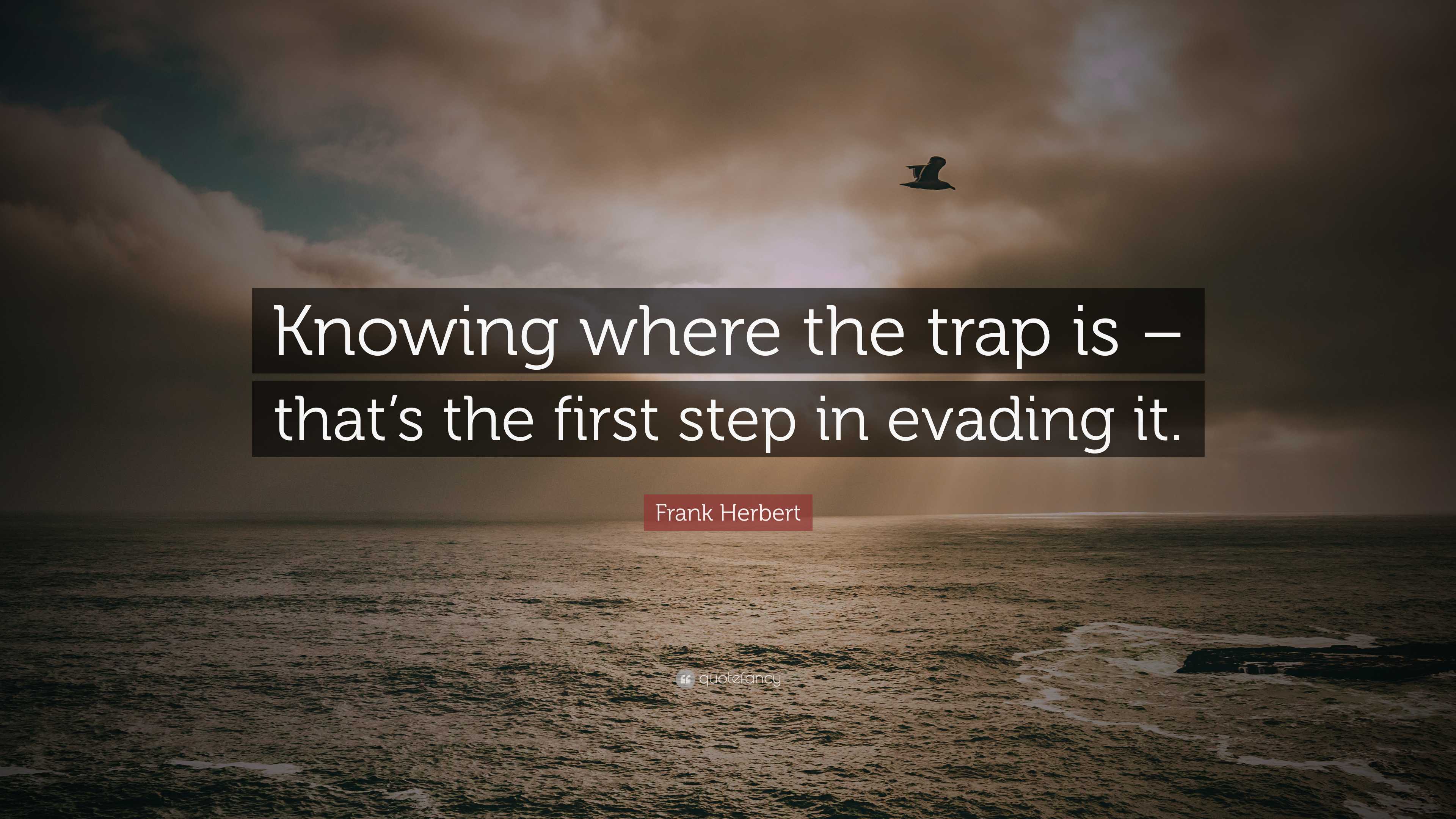 Frank Herbert Quote: “Knowing where the trap is – that’s the first step ...