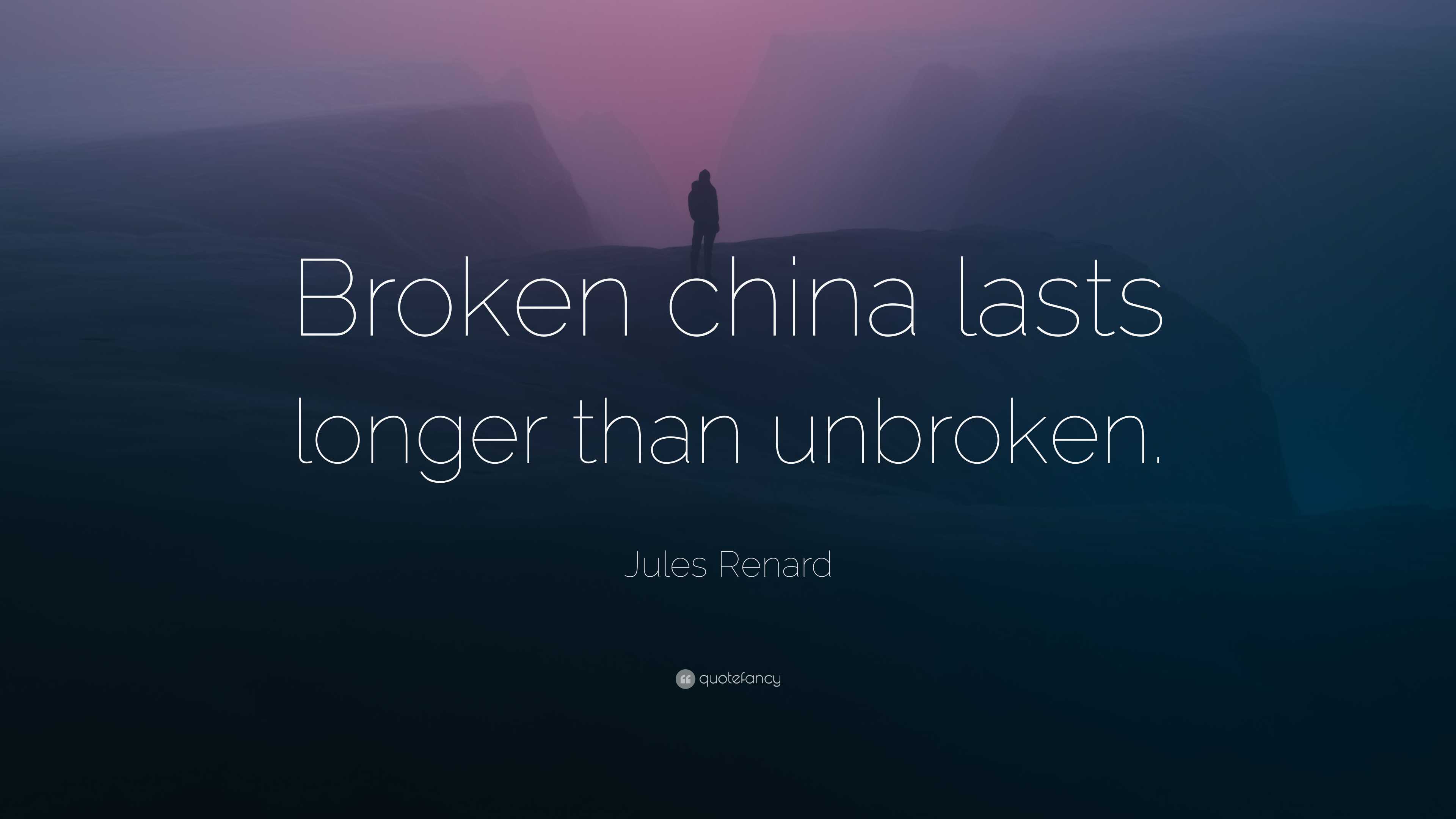 Jules Renard Quote: “Broken china lasts longer than unbroken.”
