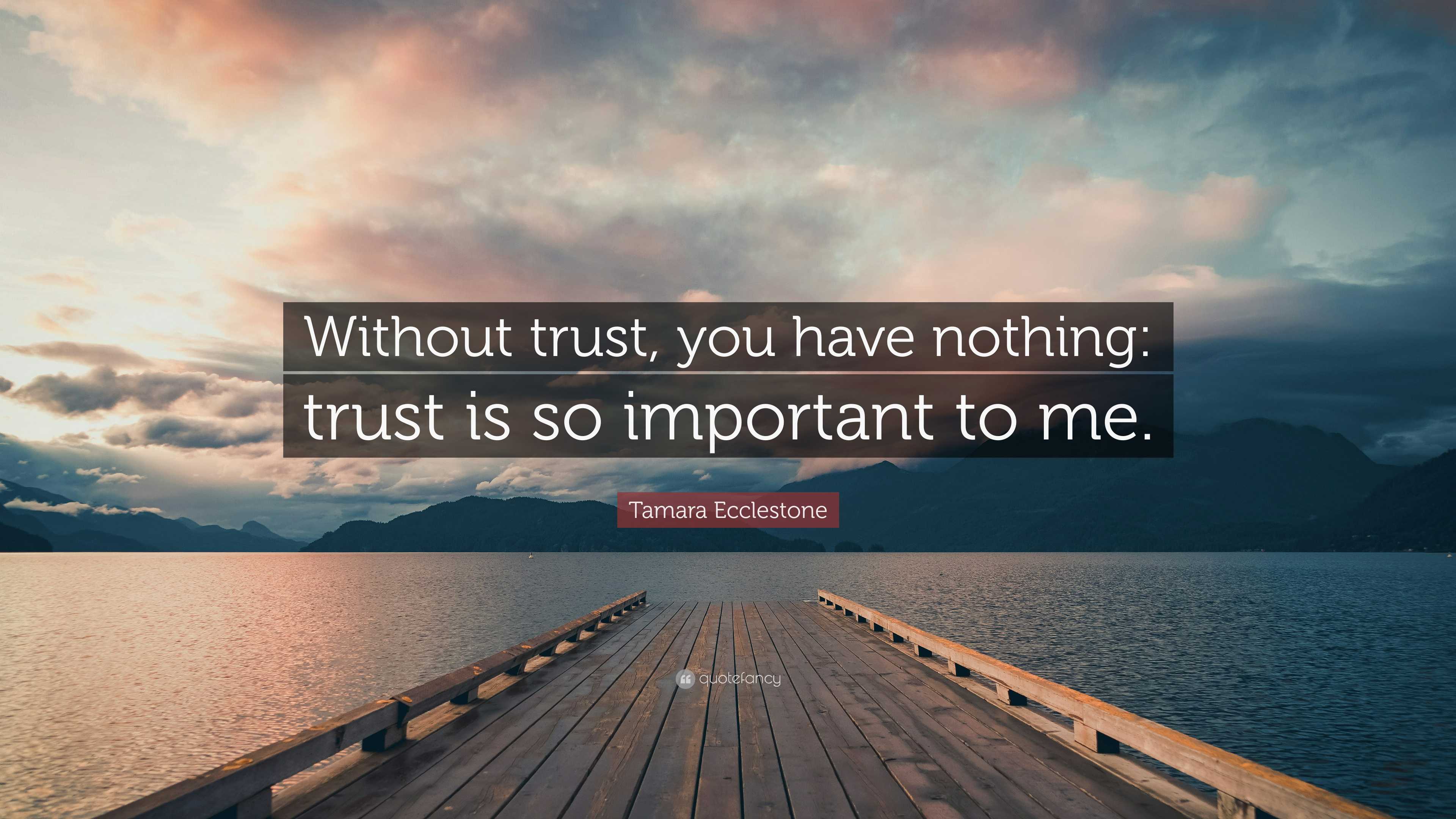 Tamara Ecclestone Quote: “Without trust, you have nothing: trust is so ...