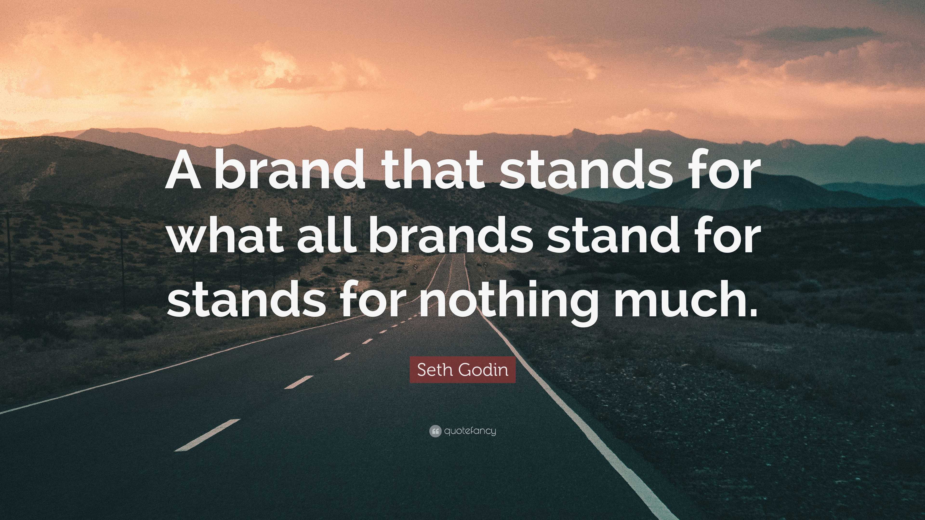 Seth Godin Quote: “A brand that stands for what all brands stand for ...