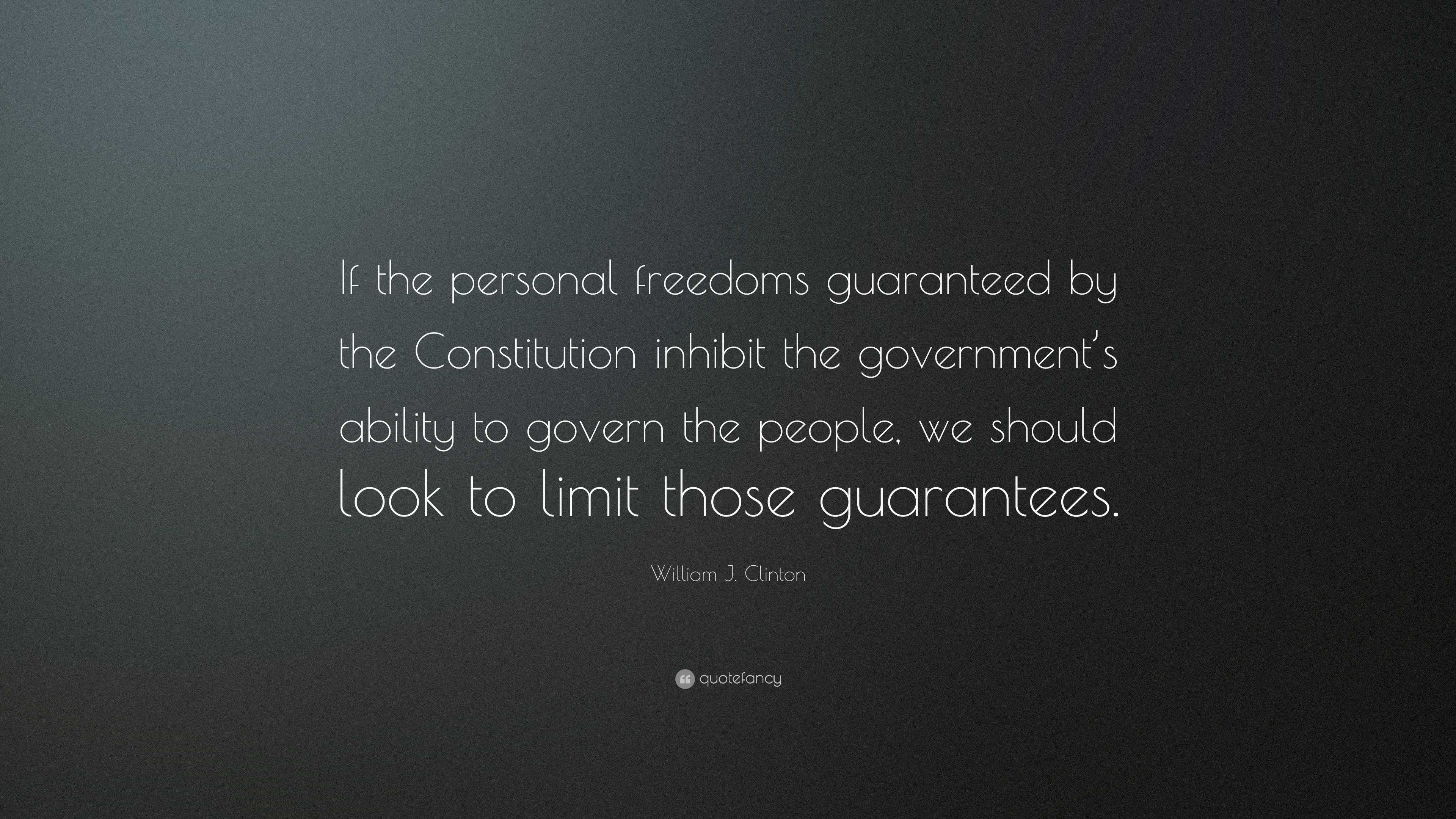 William J. Clinton Quote: “If the personal freedoms guaranteed by the ...