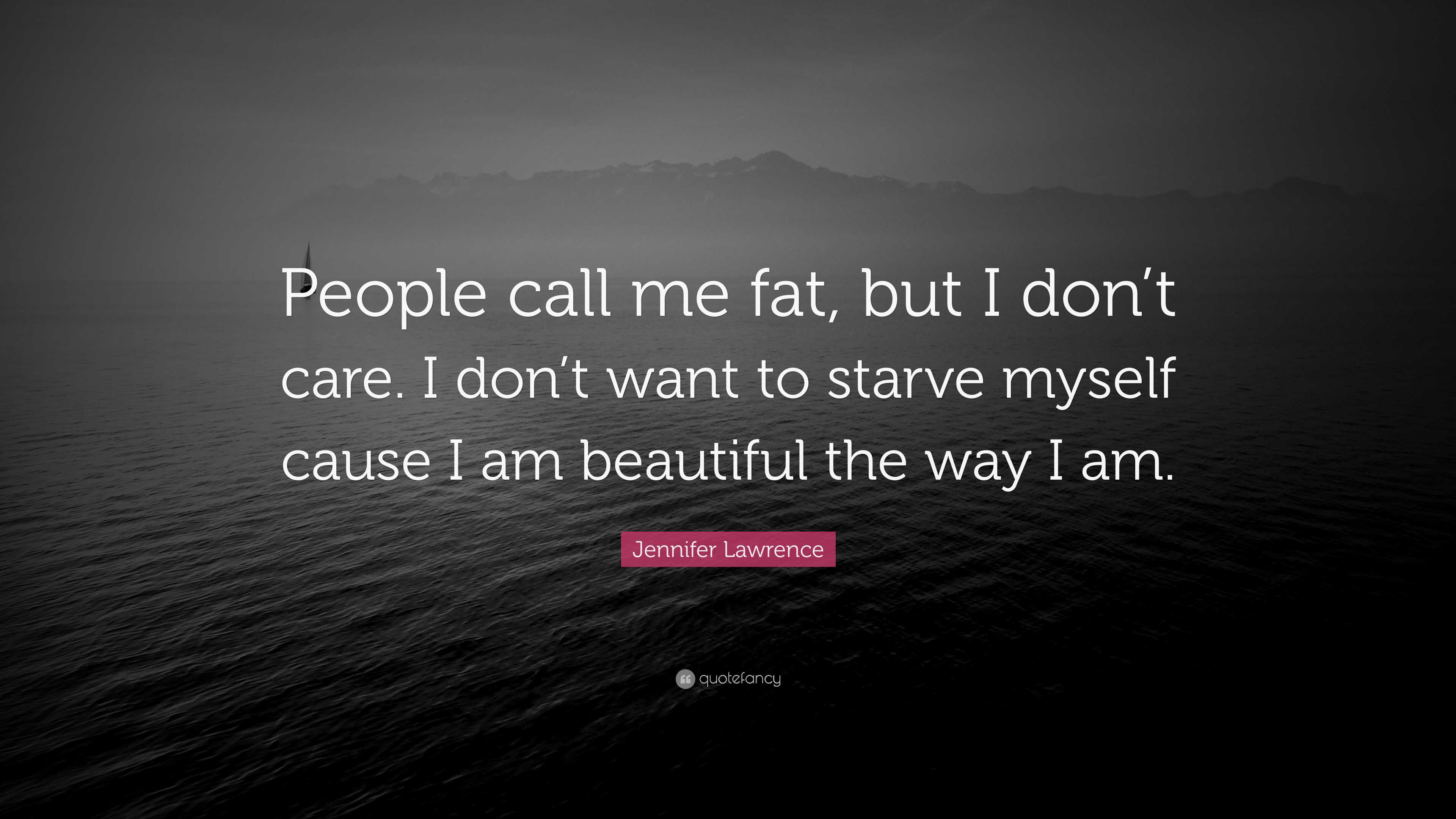 Jennifer Lawrence Quote: “People call me fat, but I don’t care. I don’t ...