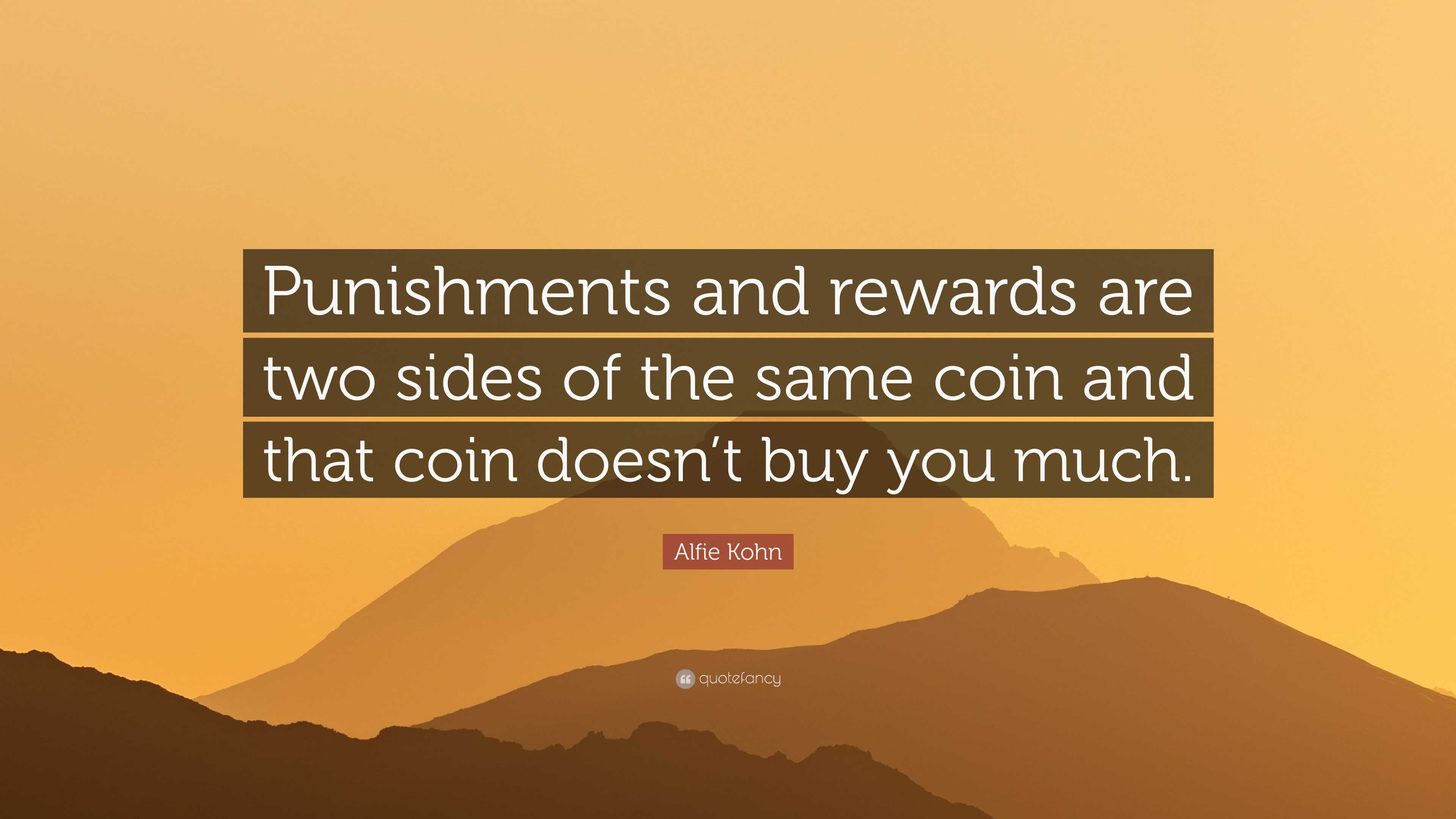 Alfie Kohn Quote: “Punishments and rewards are two sides of the same ...