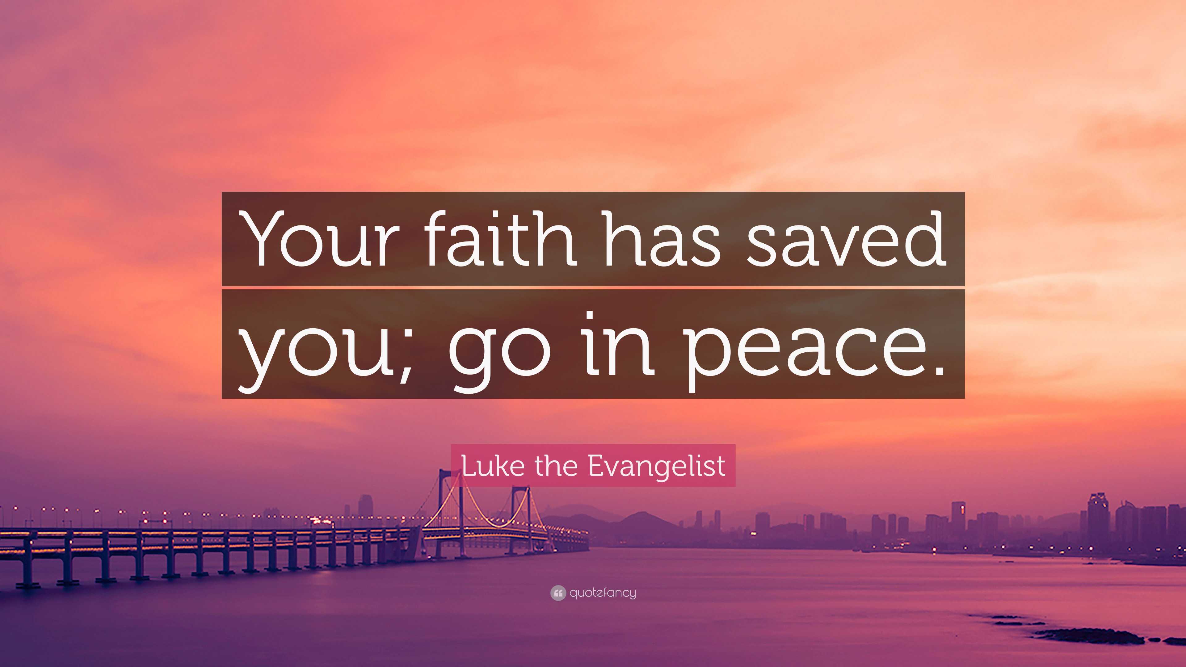 Luke the Evangelist Quote: “Your faith has saved you; go in peace.”
