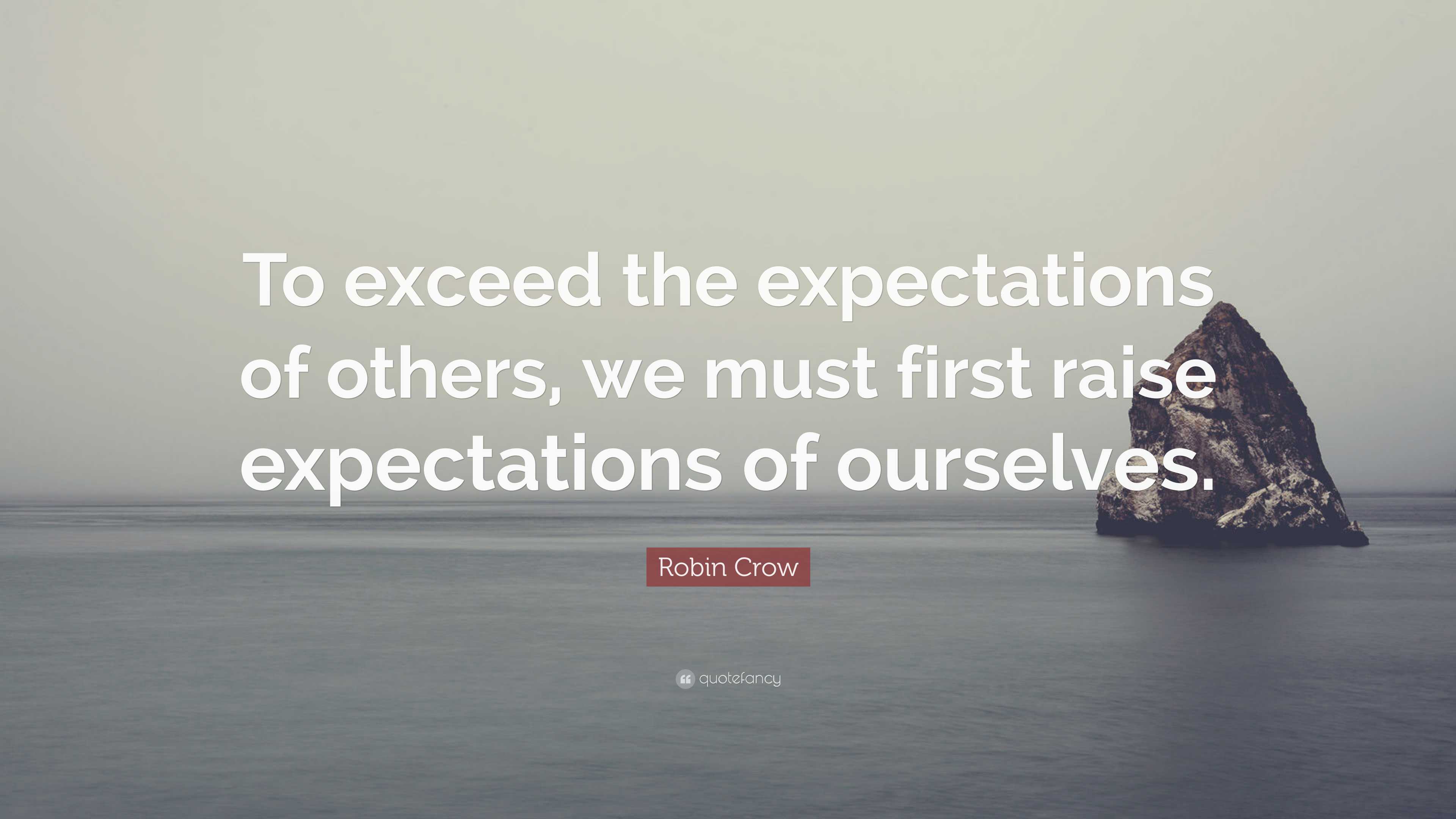 Robin Crow Quote: “To exceed the expectations of others, we must first ...