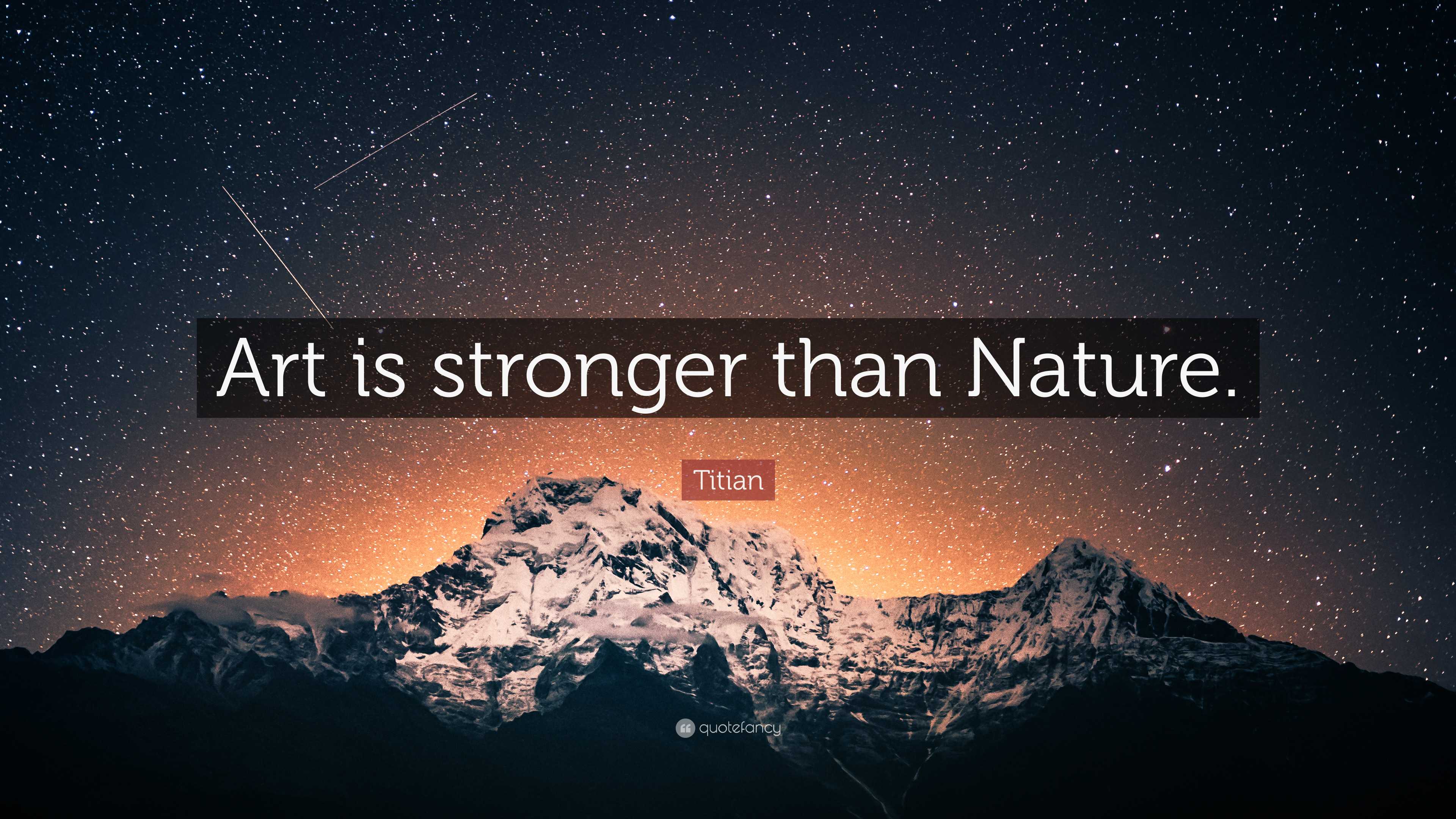 Titian Quote: “Art is stronger than Nature.”