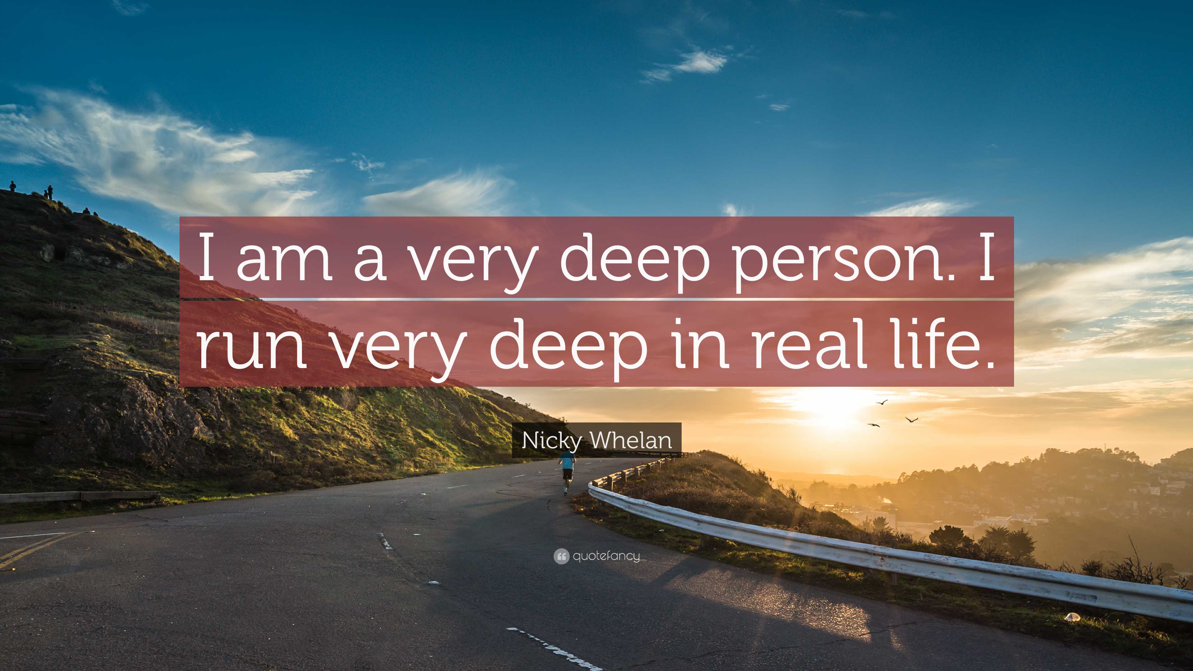 Nicky Whelan Quote: “I am a very deep person. I run very deep in real ...