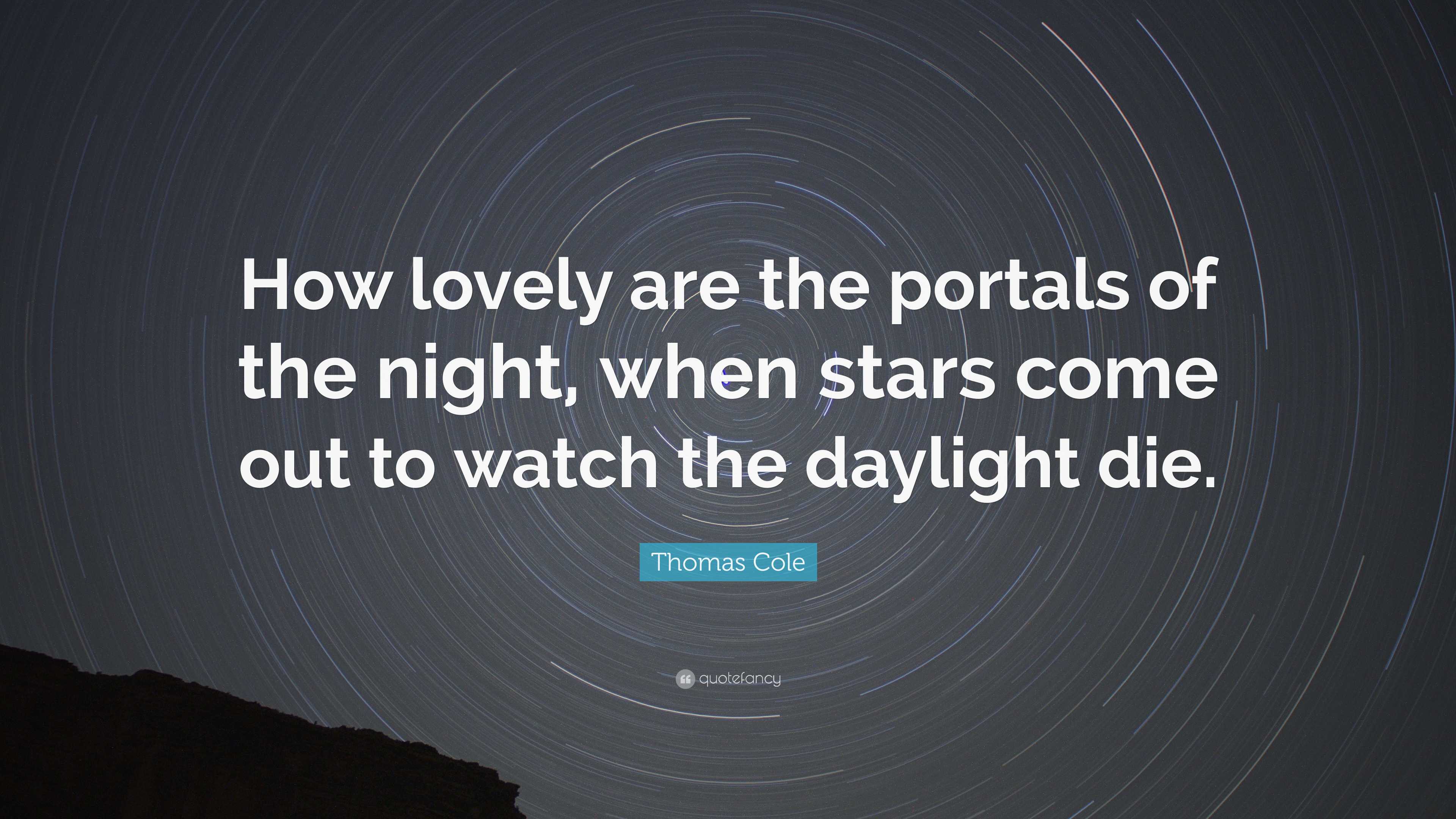 Thomas Cole Quote: “How lovely are the portals of the night, when stars ...
