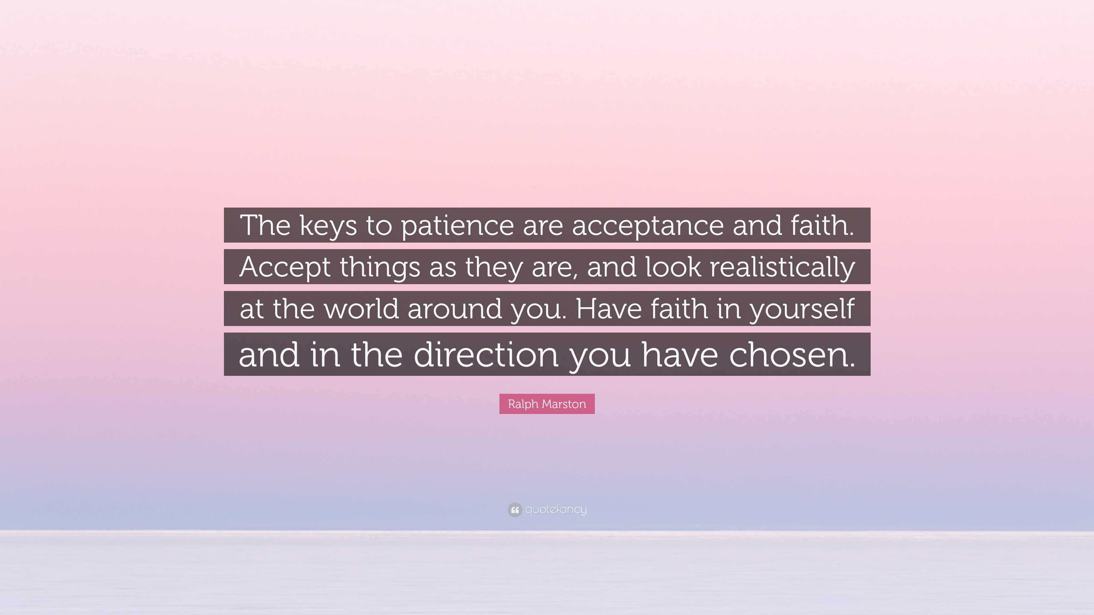 Ralph Marston Quote: “The keys to patience are acceptance and faith ...