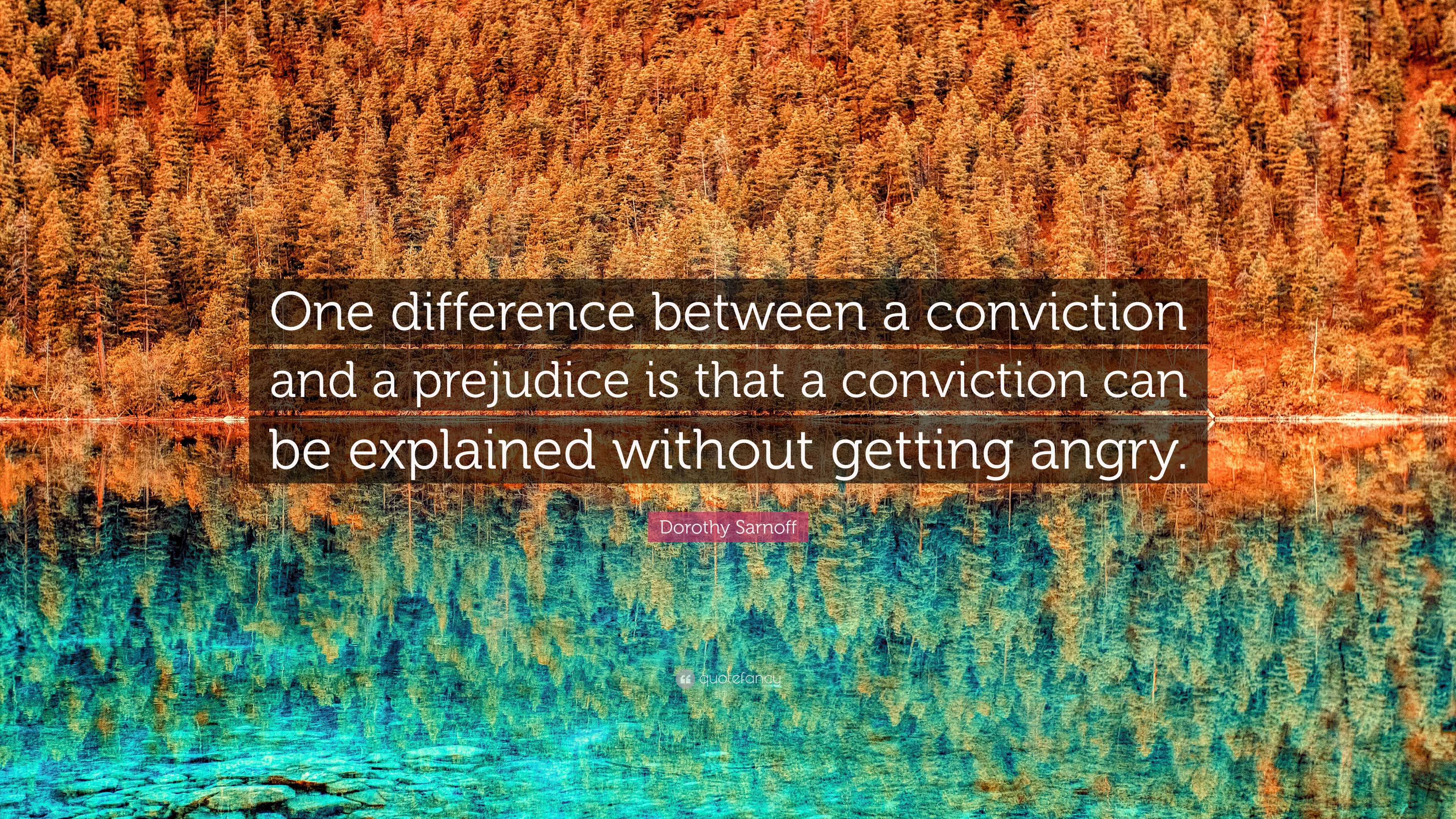 Dorothy Sarnoff Quote: “One difference between a conviction and a ...