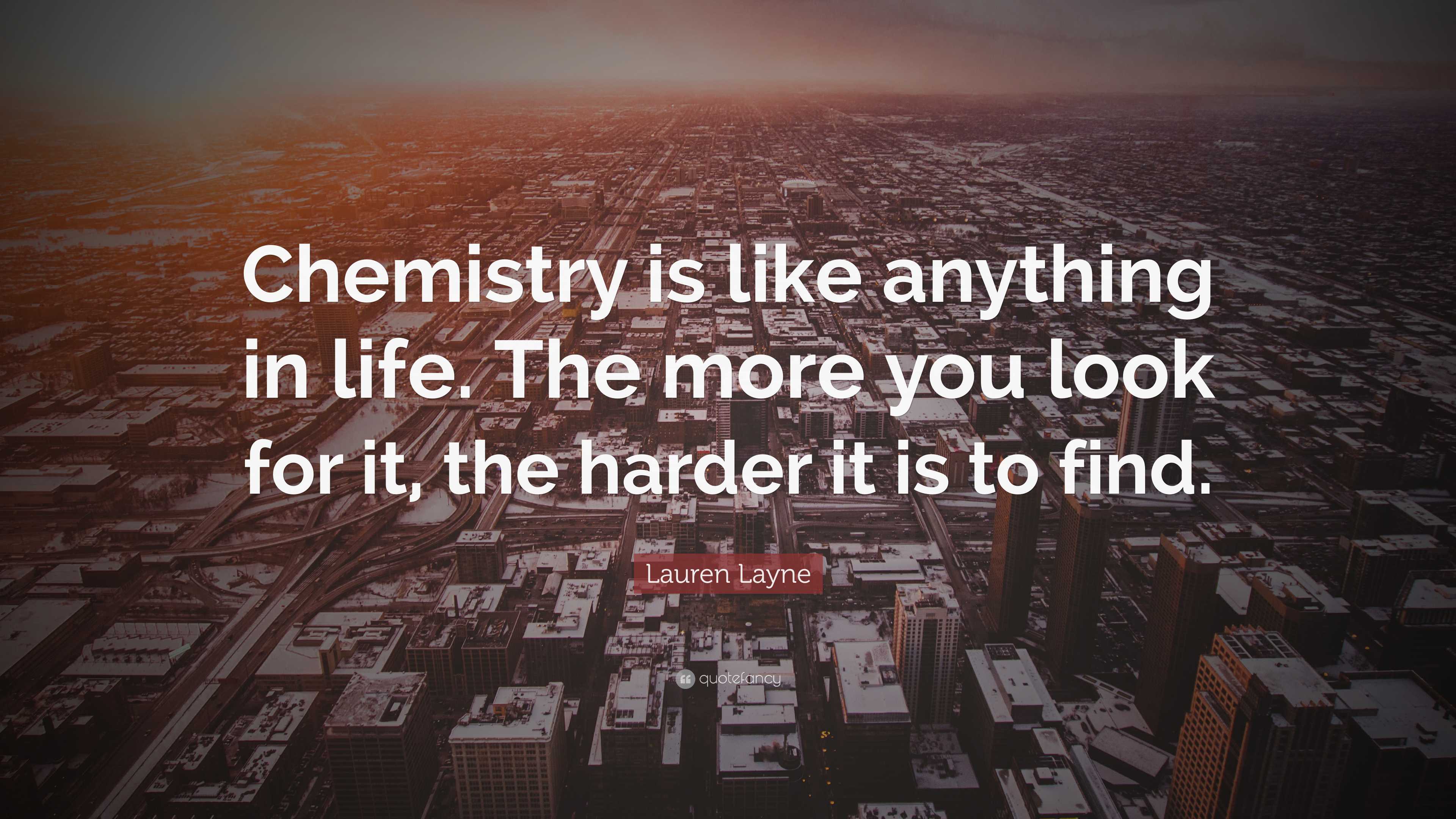 Lauren Layne Quote: “Chemistry is like anything in life. The more you ...