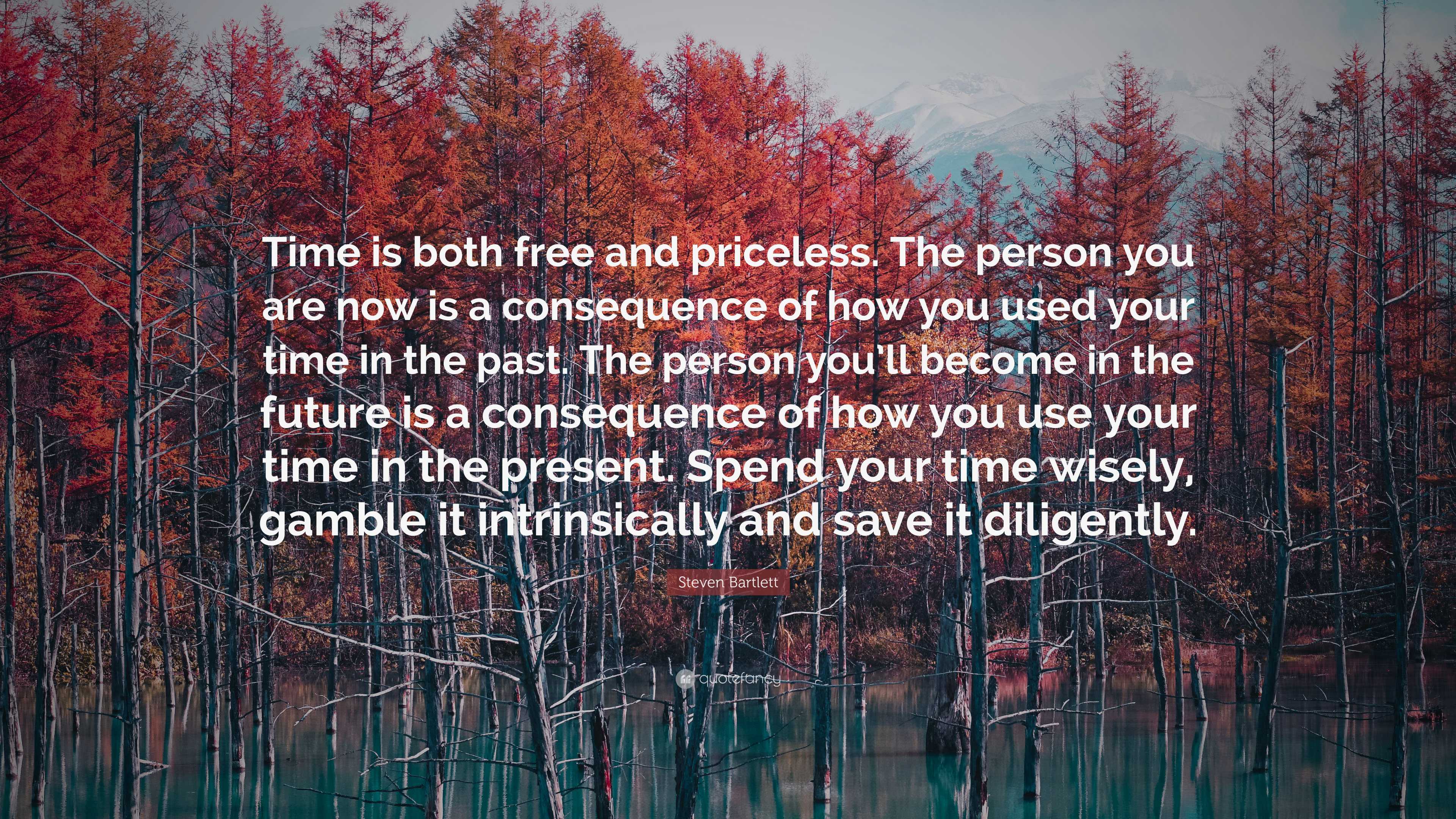 Steven Bartlett Quote: “Time is both free and priceless. The person you ...