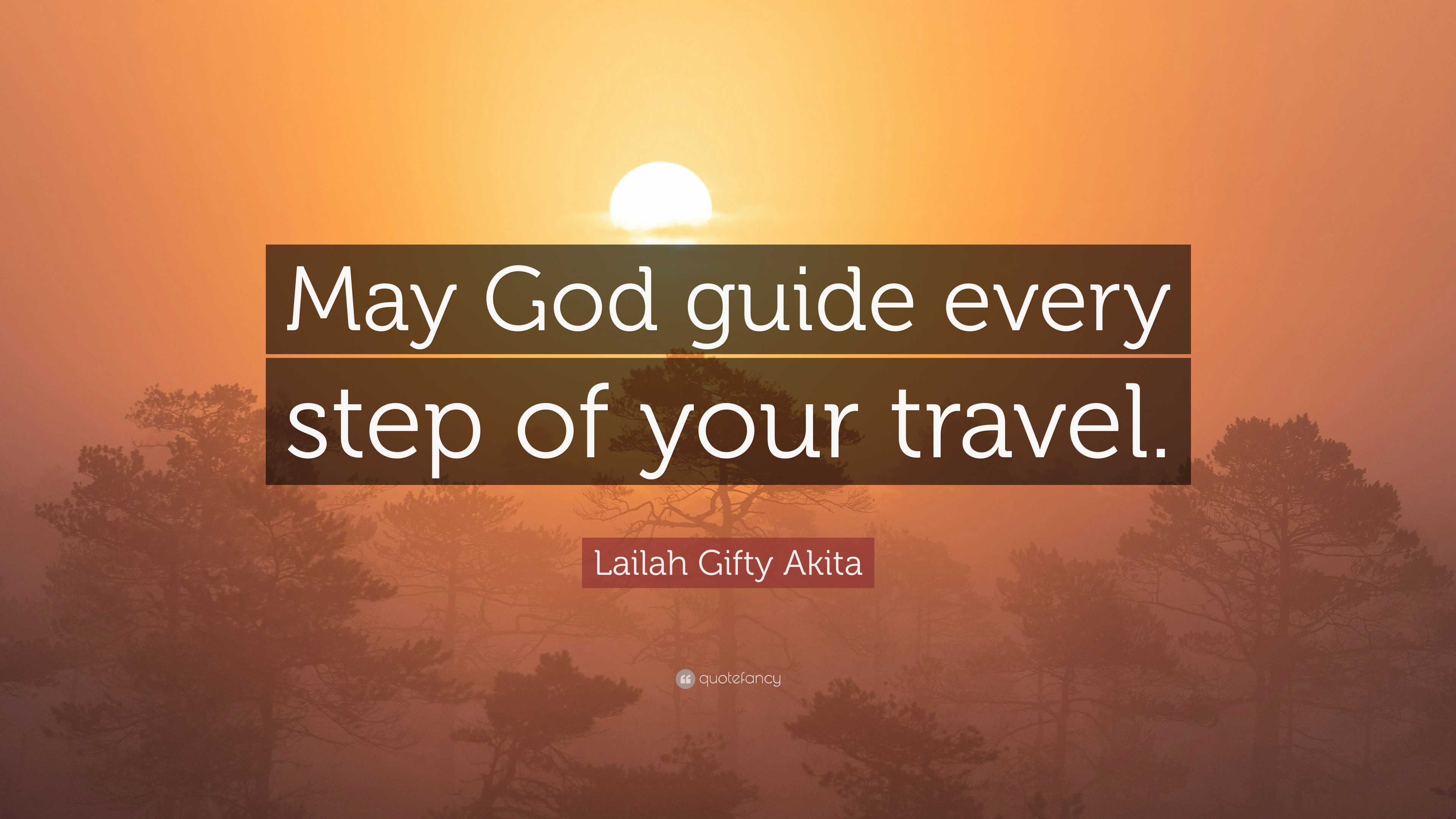 Lailah Gifty Akita Quote: “May God guide every step of your travel.”