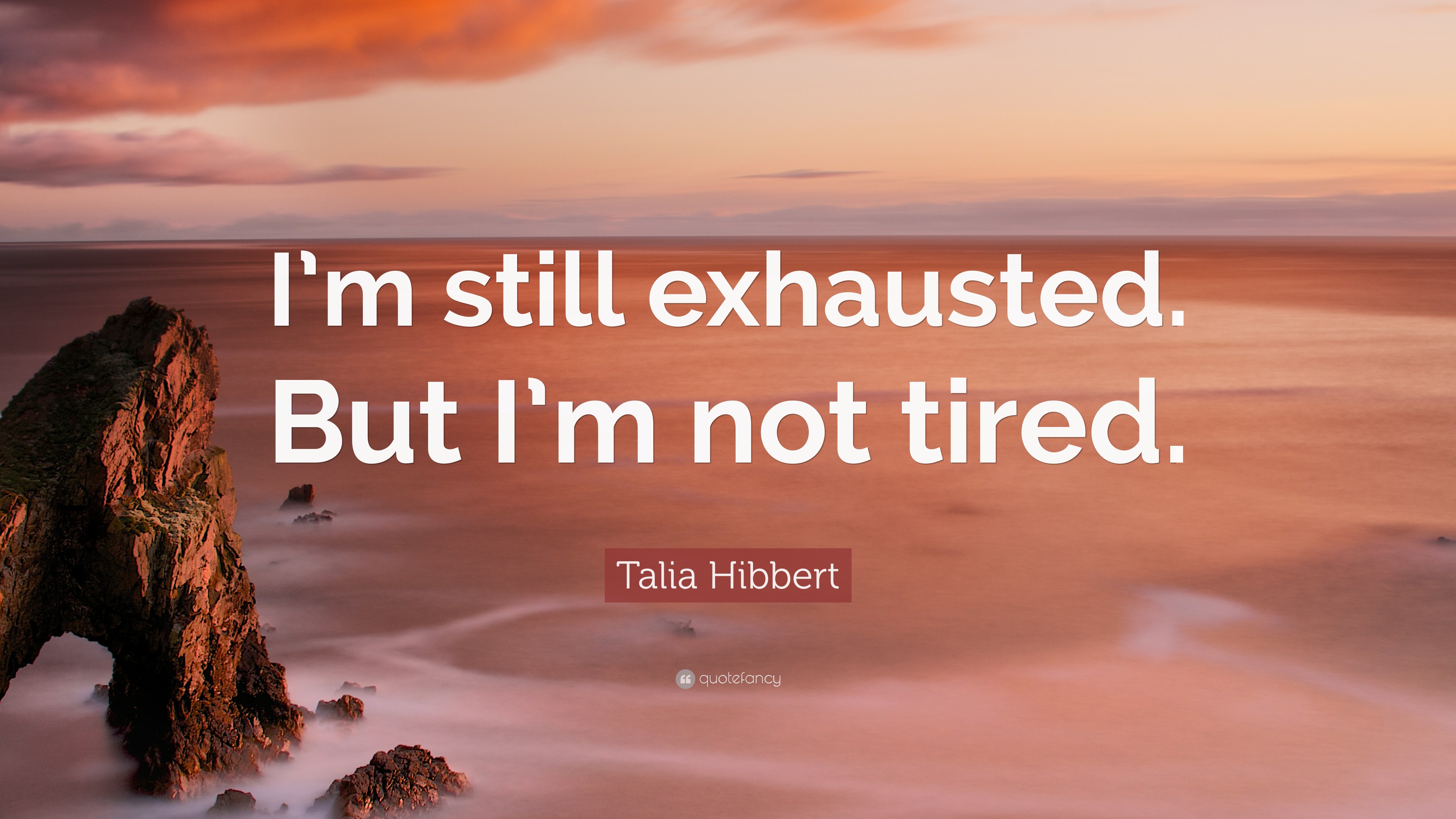 Talia Hibbert Quote: “I’m still exhausted. But I’m not tired.”