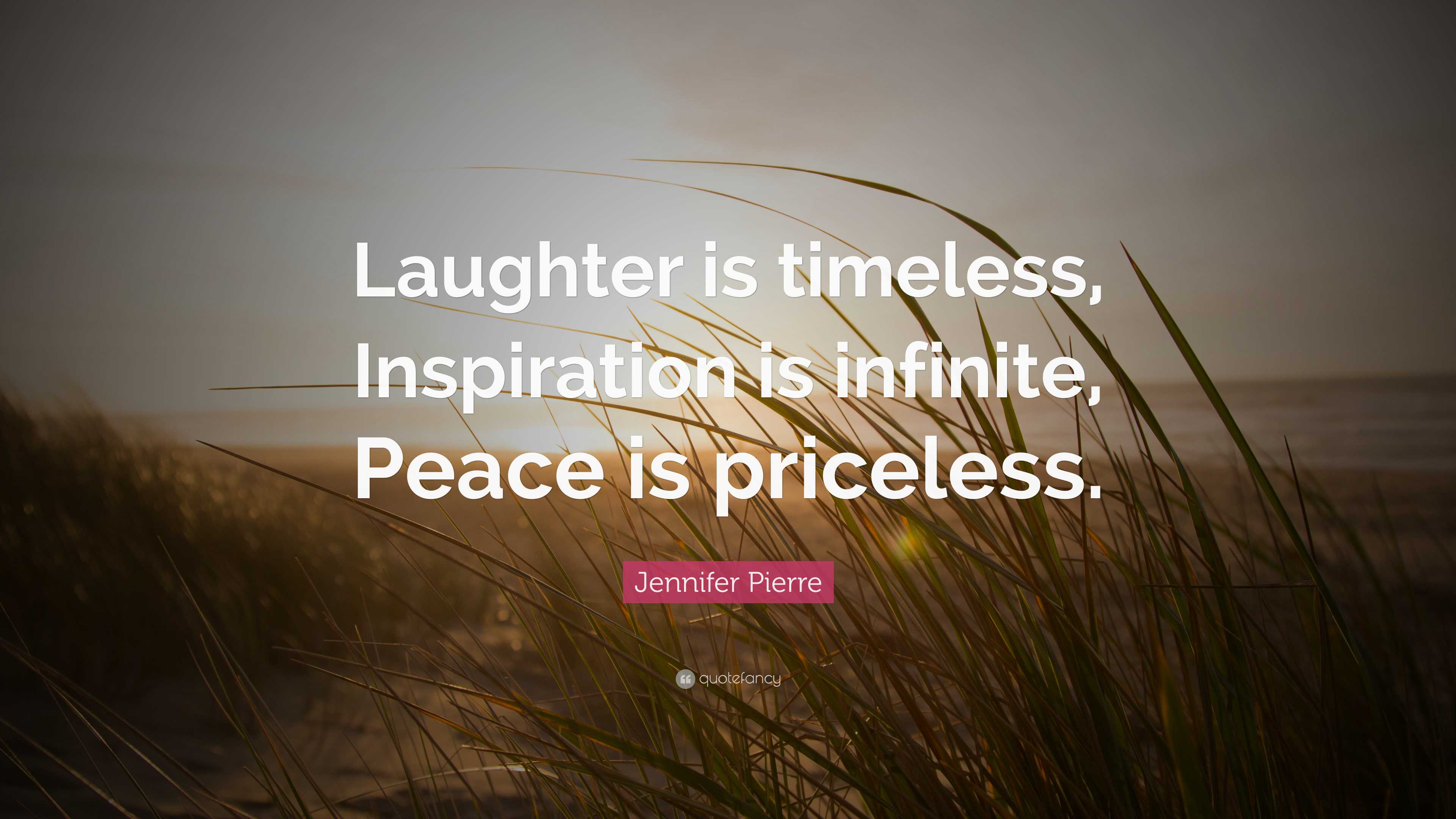 Jennifer Pierre Quote: “Laughter is timeless, Inspiration is infinite ...