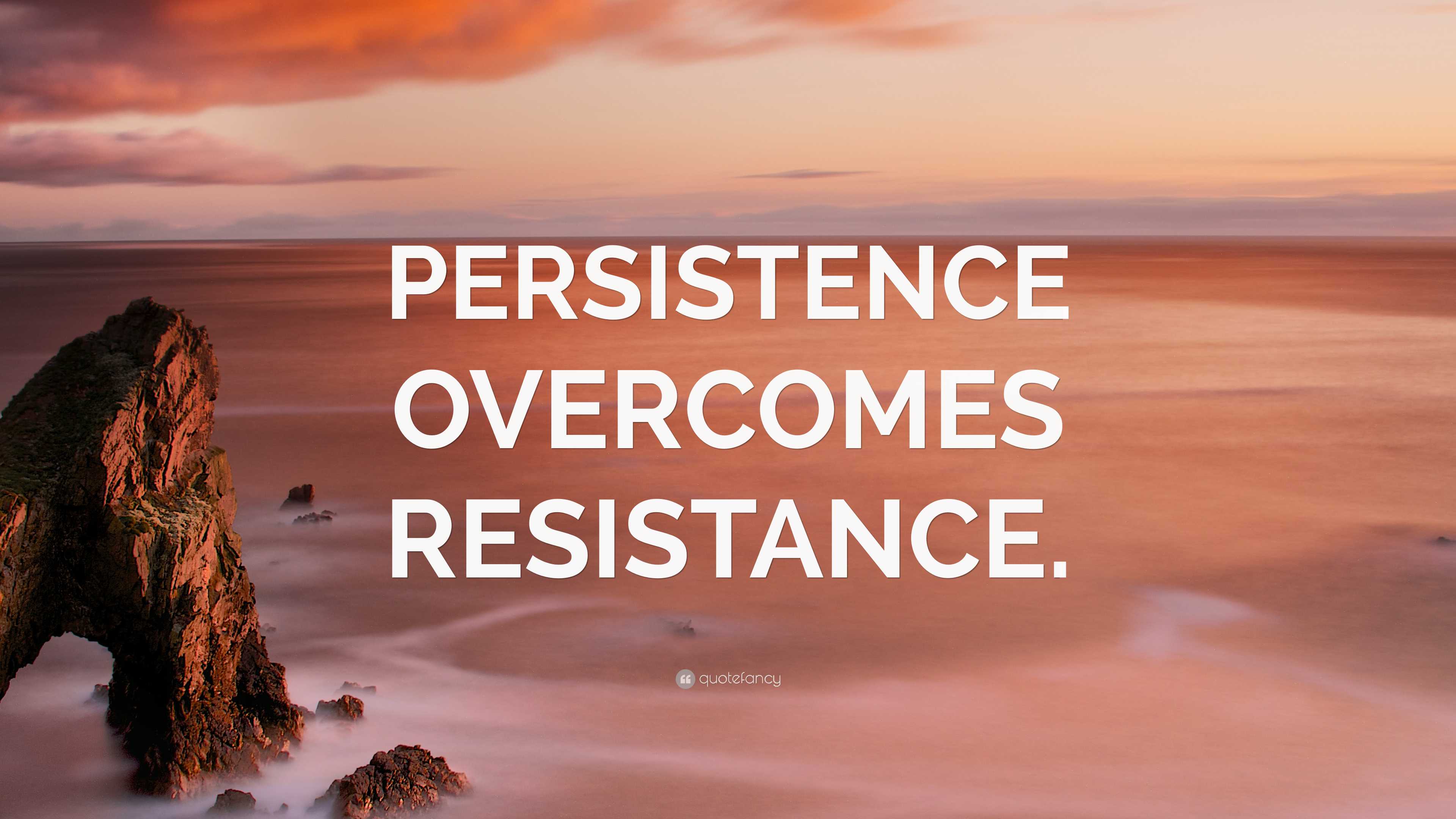 “PERSISTENCE OVERCOMES RESISTANCE.” Wallpaper by QuoteFancy