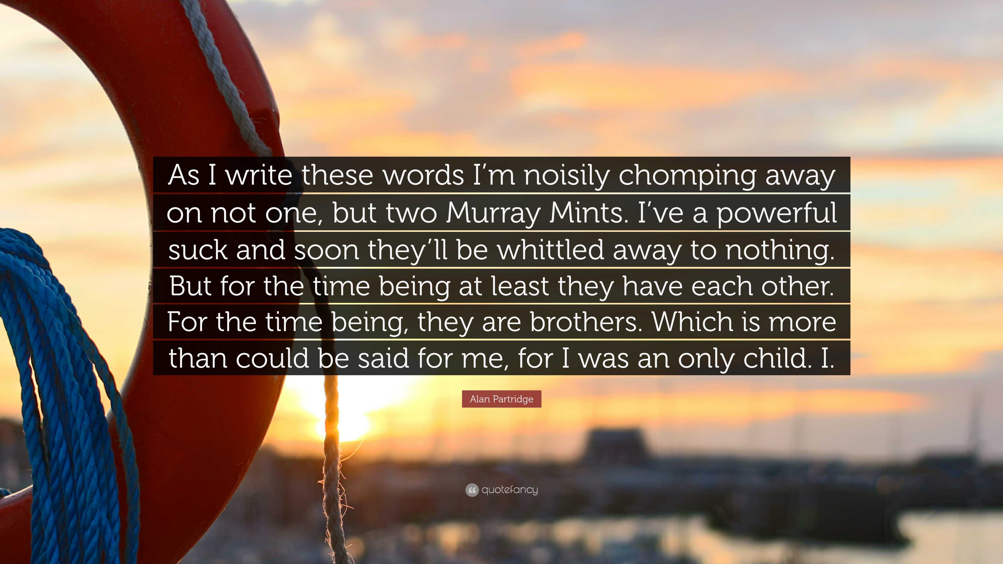 Alan Partridge Quote: “As I write these words I’m noisily chomping away ...