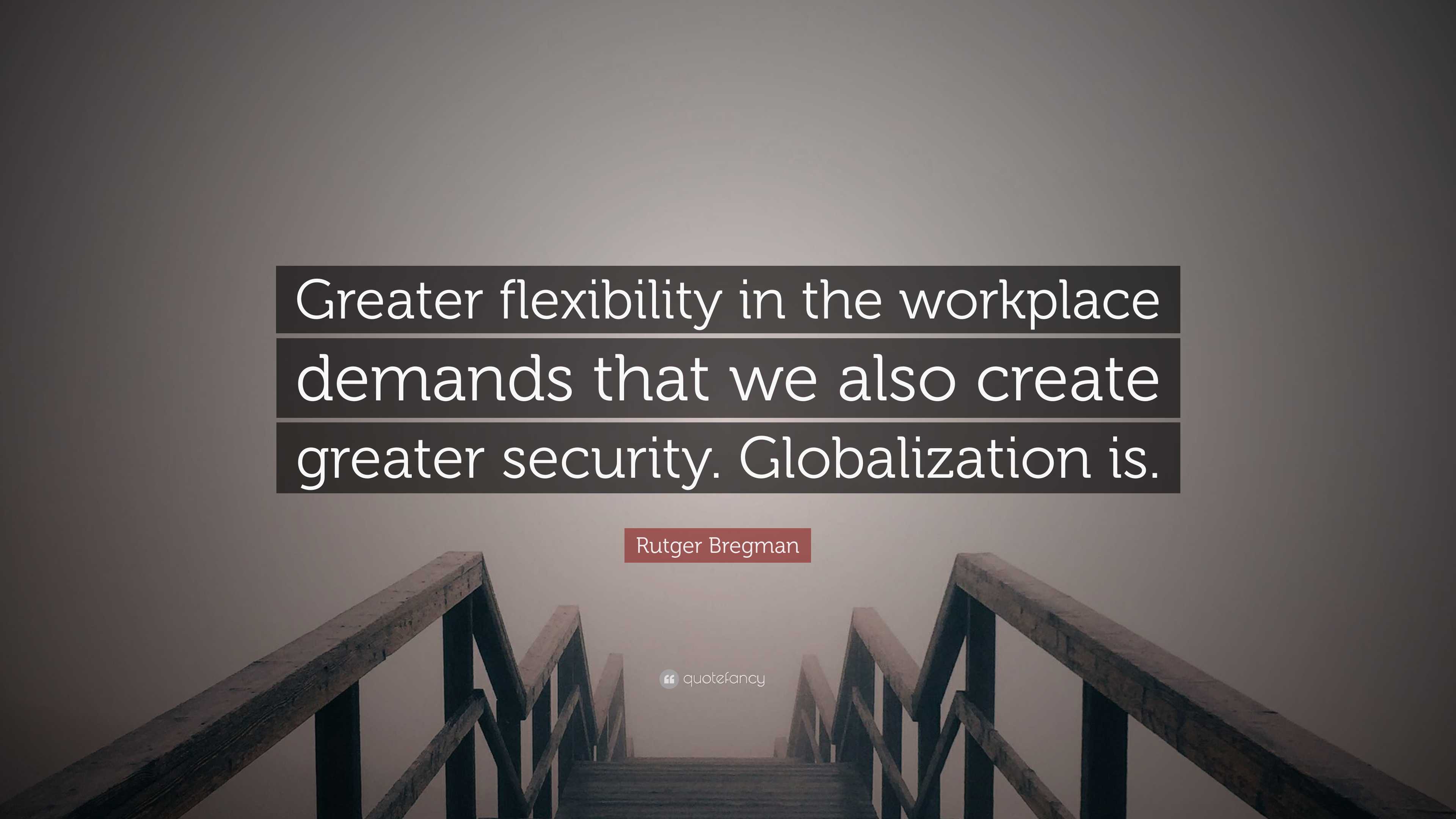 Rutger Bregman Quote: “Greater flexibility in the workplace demands ...