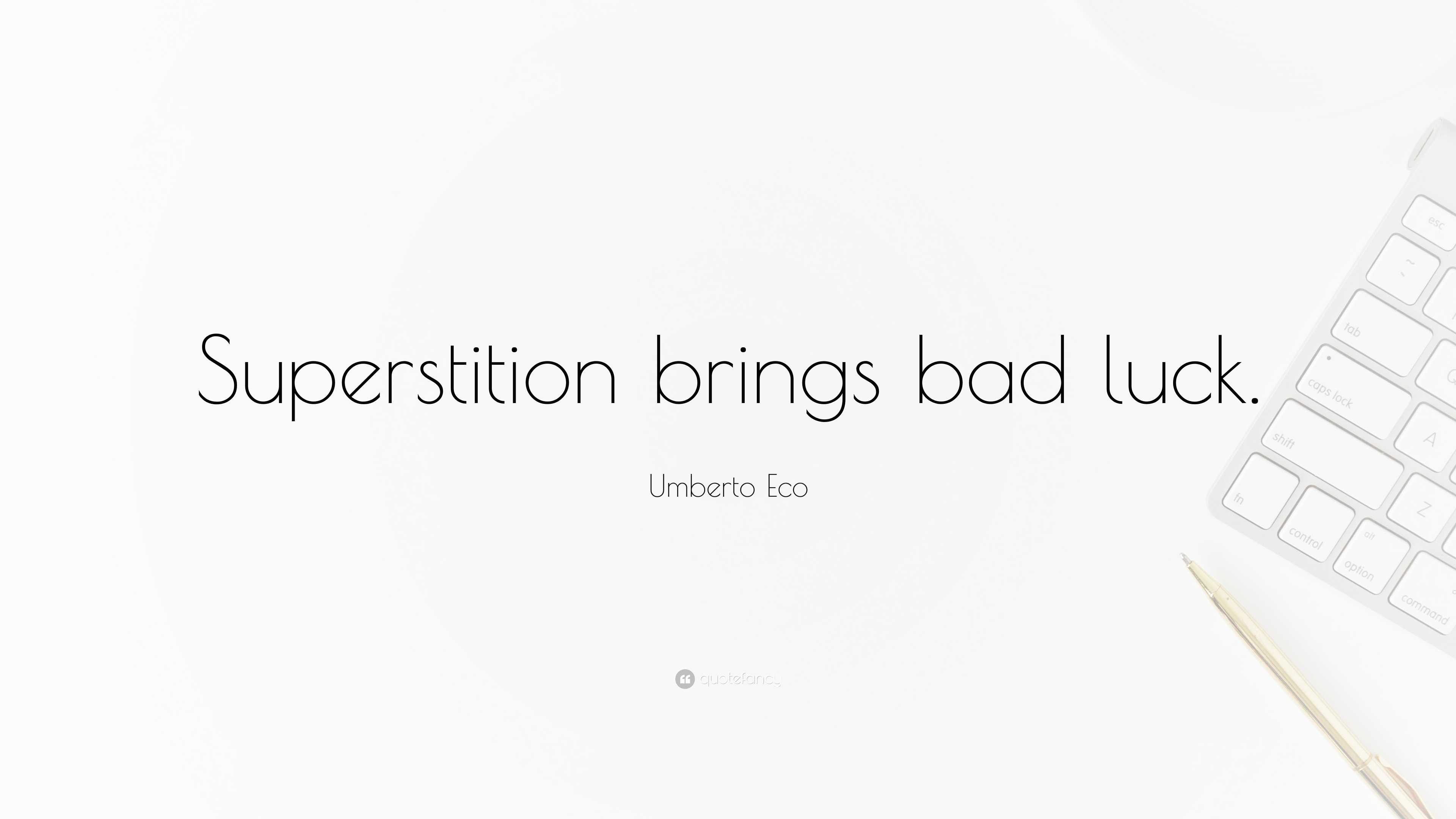 Umberto Eco Quote: “Superstition brings bad luck.”
