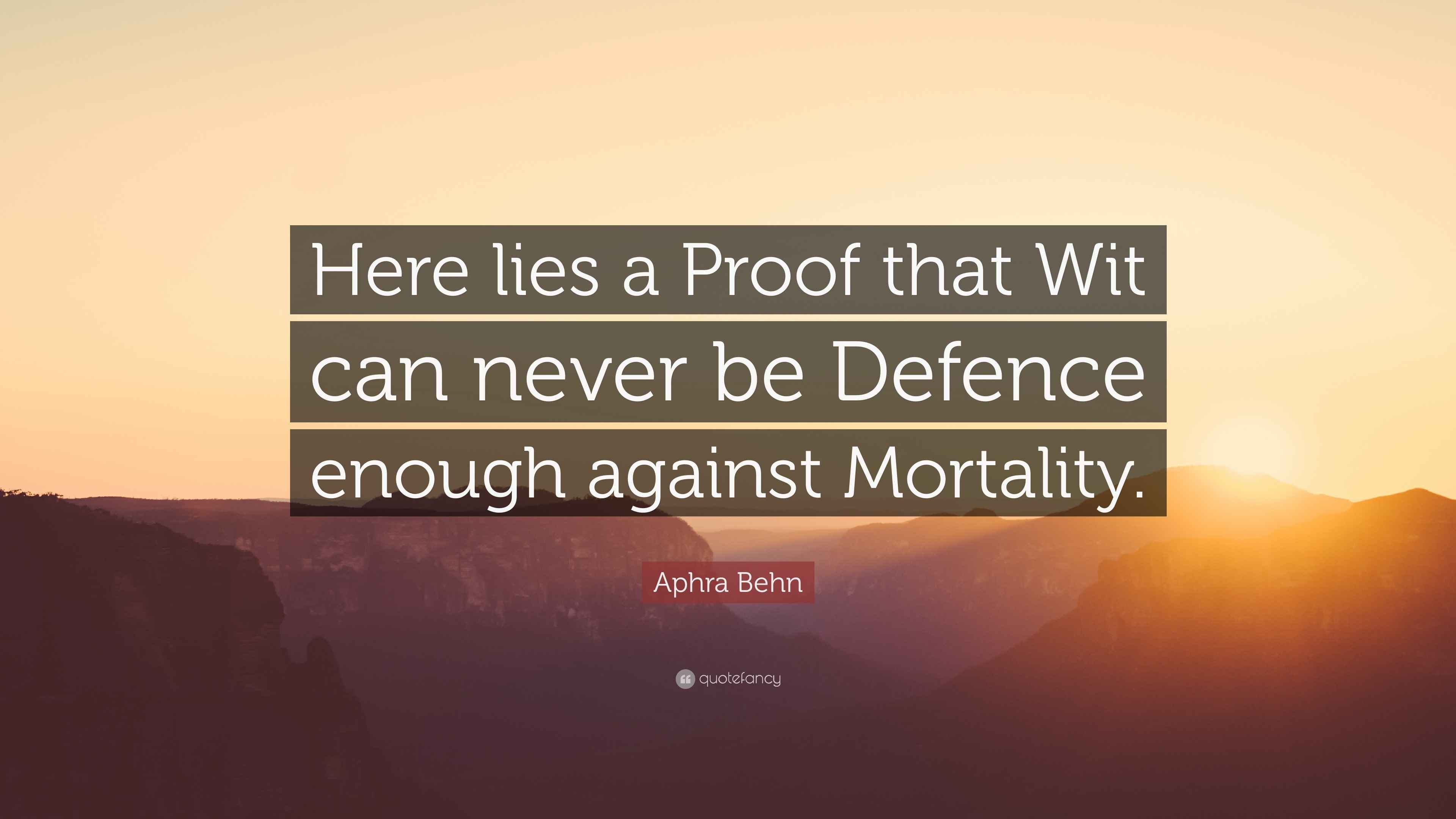 Aphra Behn Quote: “Here lies a Proof that Wit can never be Defence ...