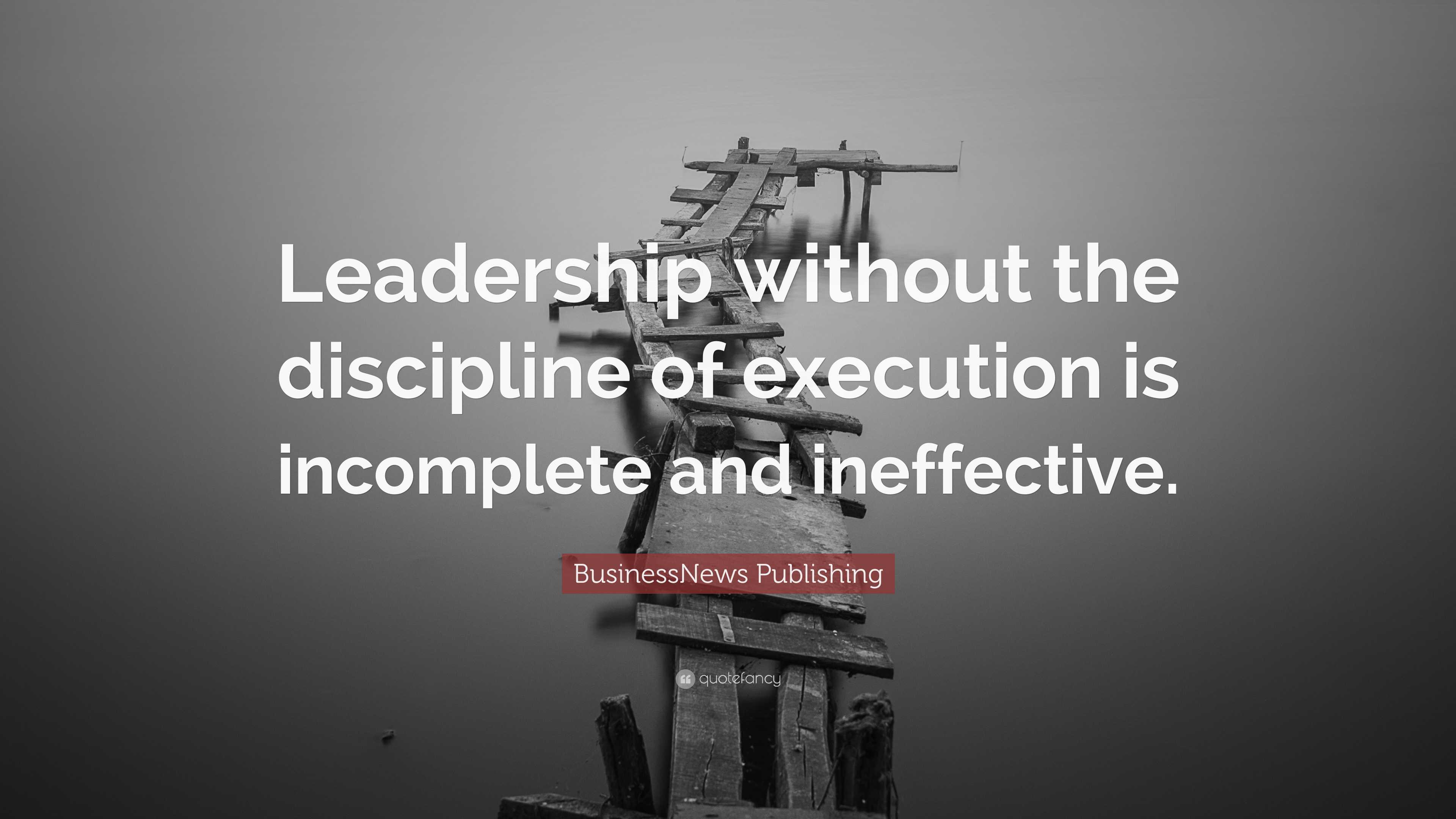 BusinessNews Publishing Quote: “Leadership without the discipline of ...